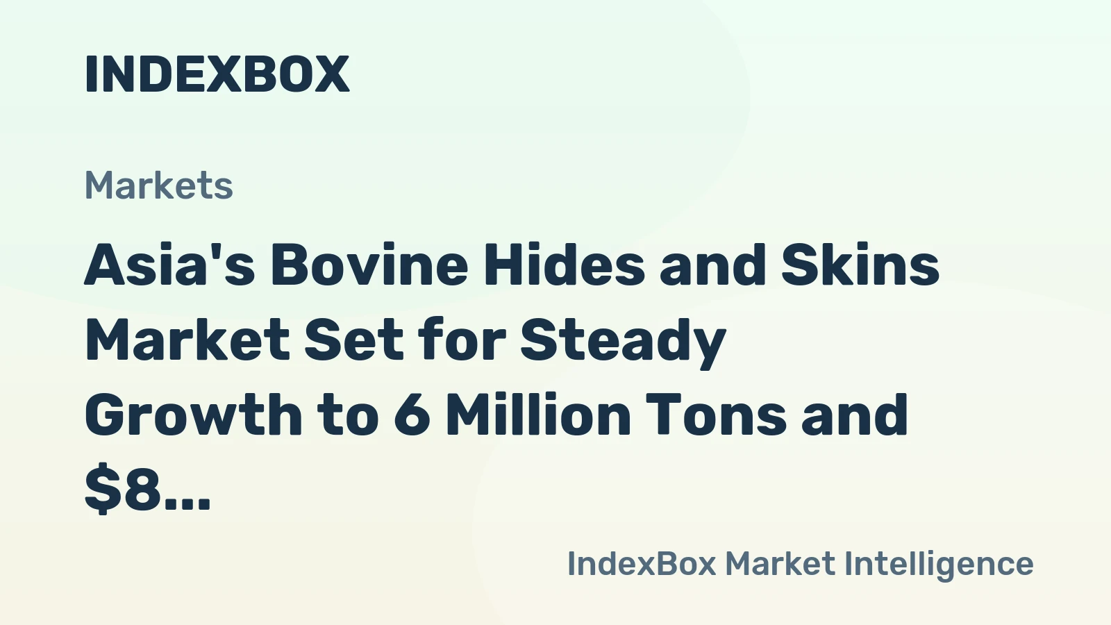 Asia's Bovine Hides and Skins Market Set for Steady Growth to 6 Million Tons and $8 Billion
