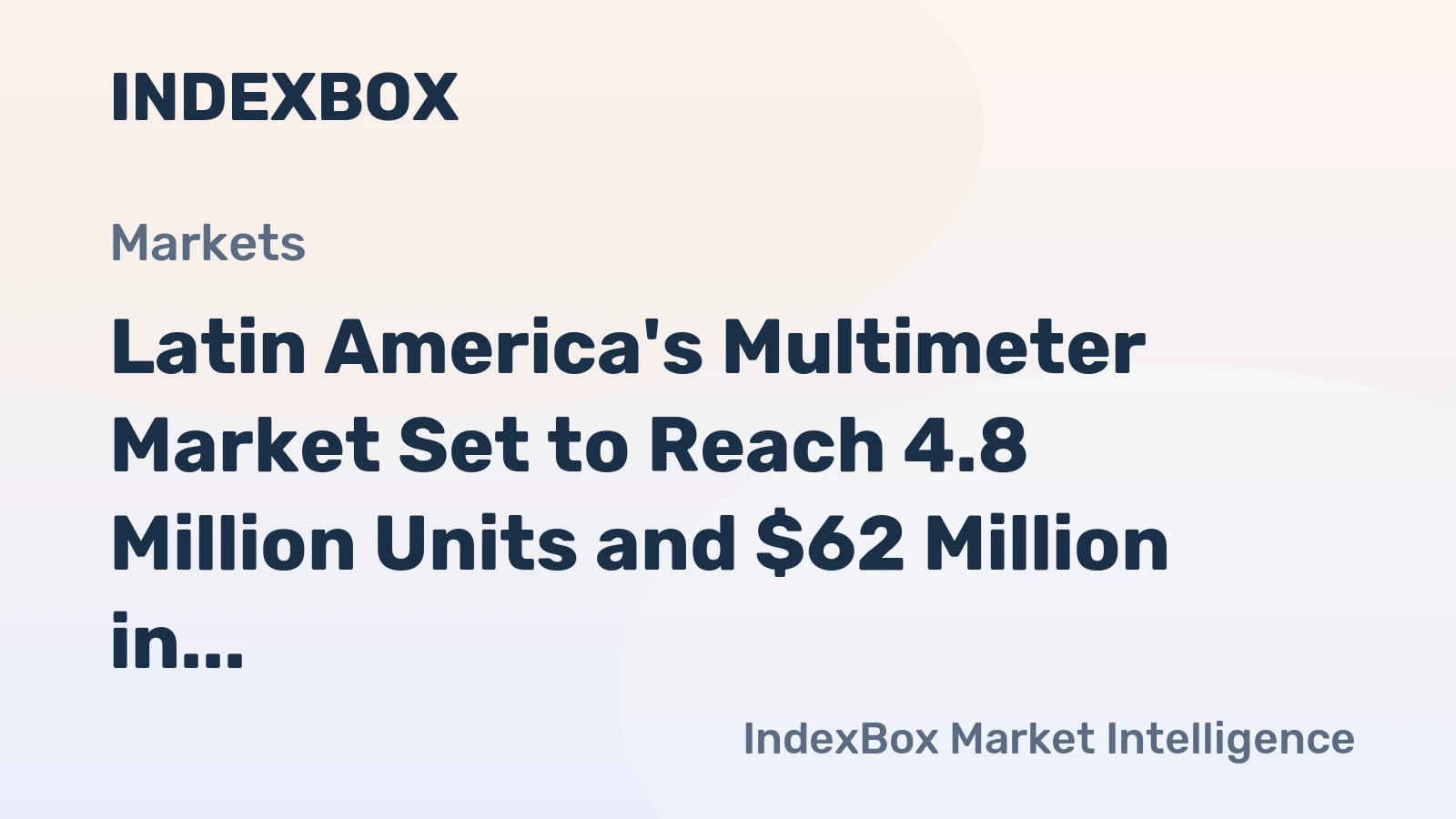 Latin America's Multimeter Market Set to Reach 4.8 Million Units and $62 Million in Value