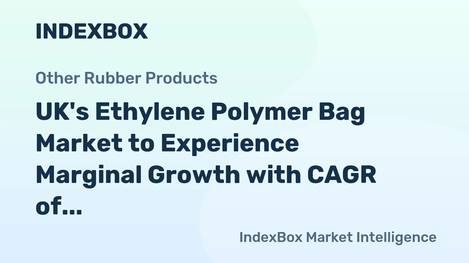 UK's Ethylene Polymer Bag Market to Experience Marginal Growth with CAGR of +0.1%