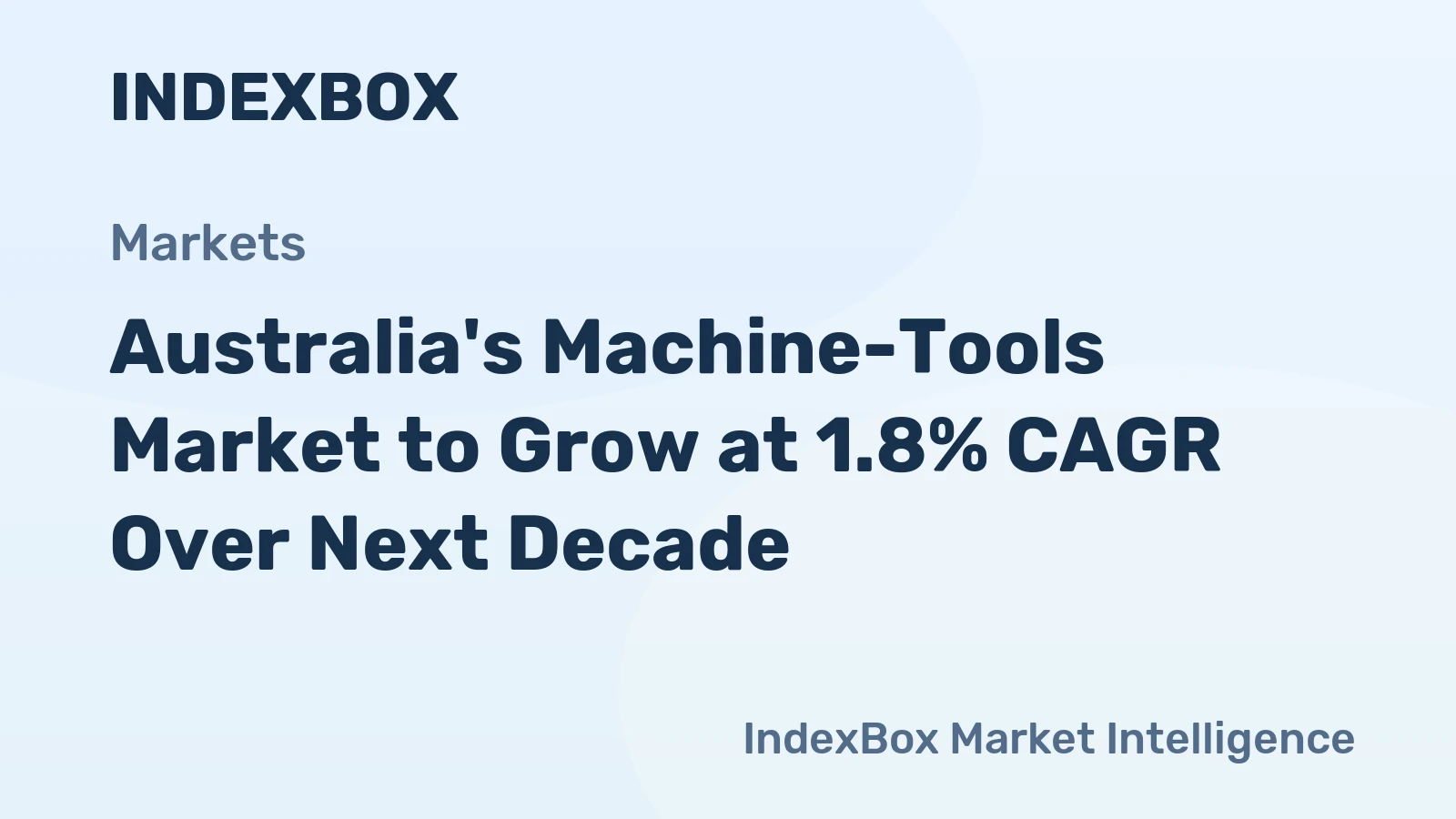 Australia's Machine-Tools Market to Grow at 1.8% CAGR Over Next Decade
