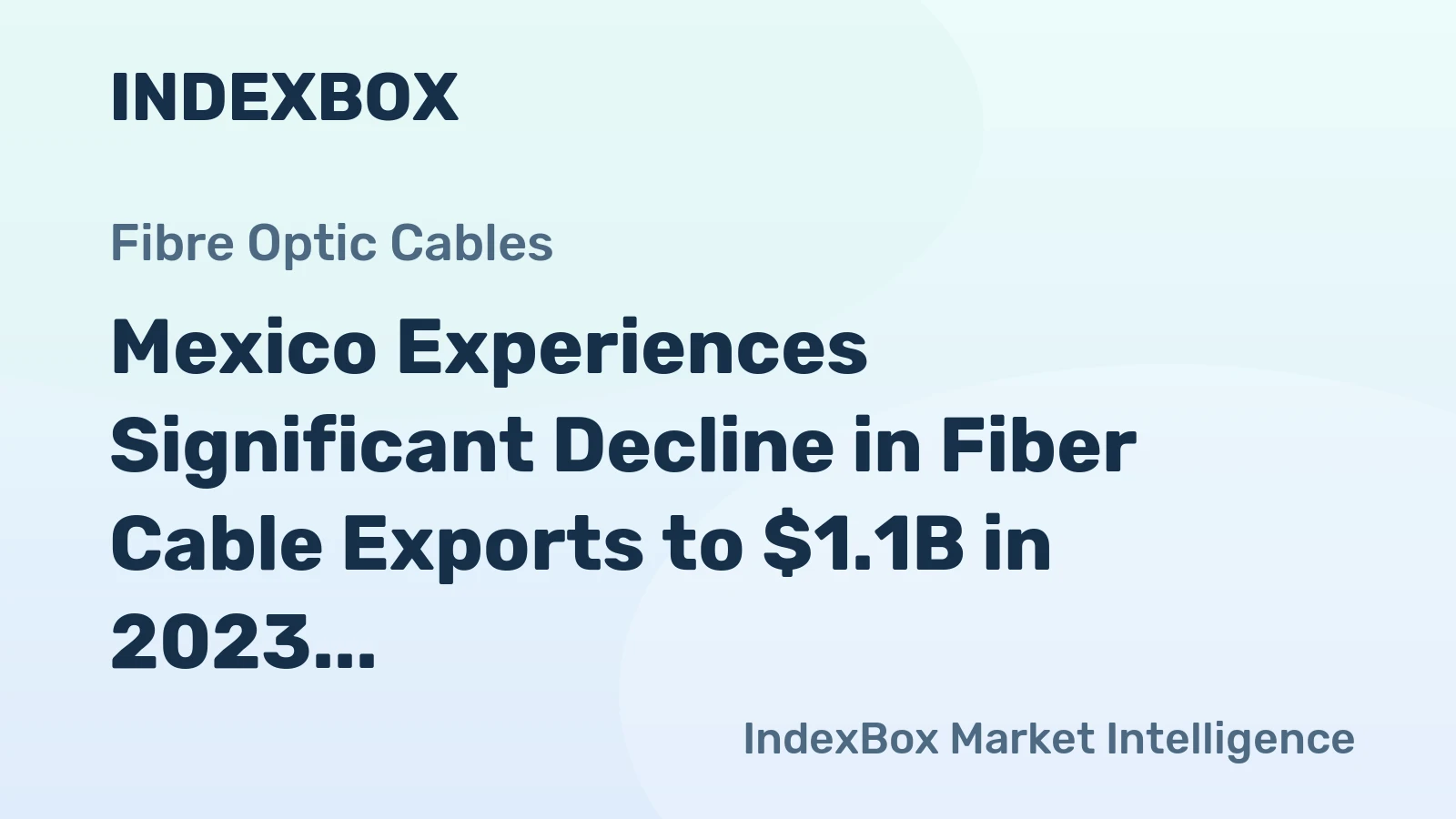Mexico Experiences Significant Decline in Fiber Cable Exports to $1.1B in 2023