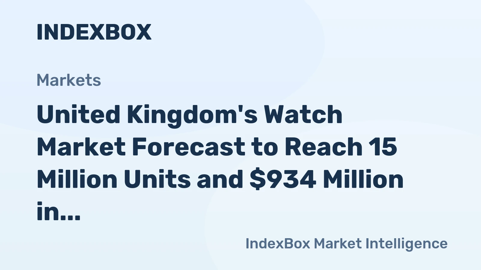 United Kingdom's Watch Market Forecast to Reach 15 Million Units and $934 Million in Value