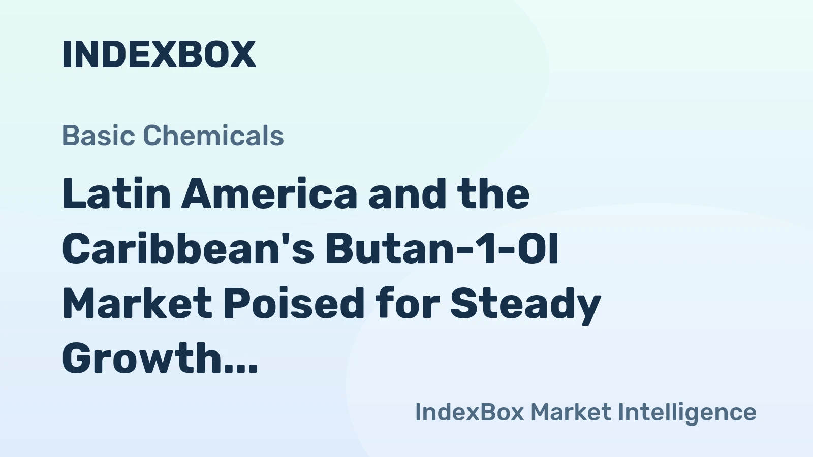 Latin America and the Caribbean's Butan-1-Ol Market Poised for Steady Growth With 3.5% CAGR in Value
