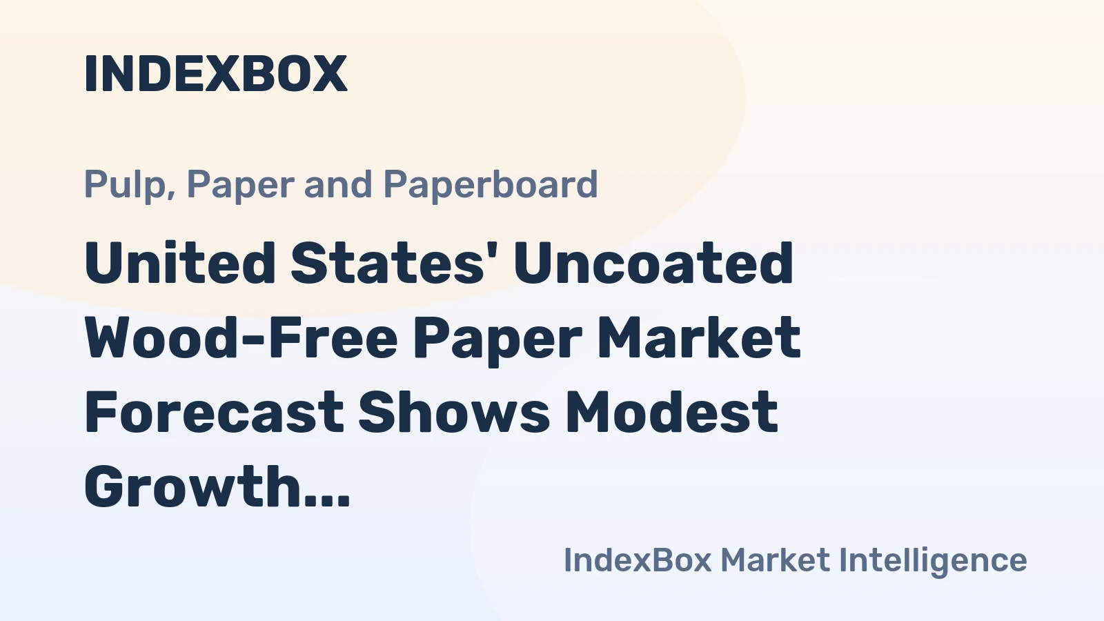 United States' Uncoated Wood-Free Paper Market Forecast Shows Modest Growth With a 1.6% Value CAGR