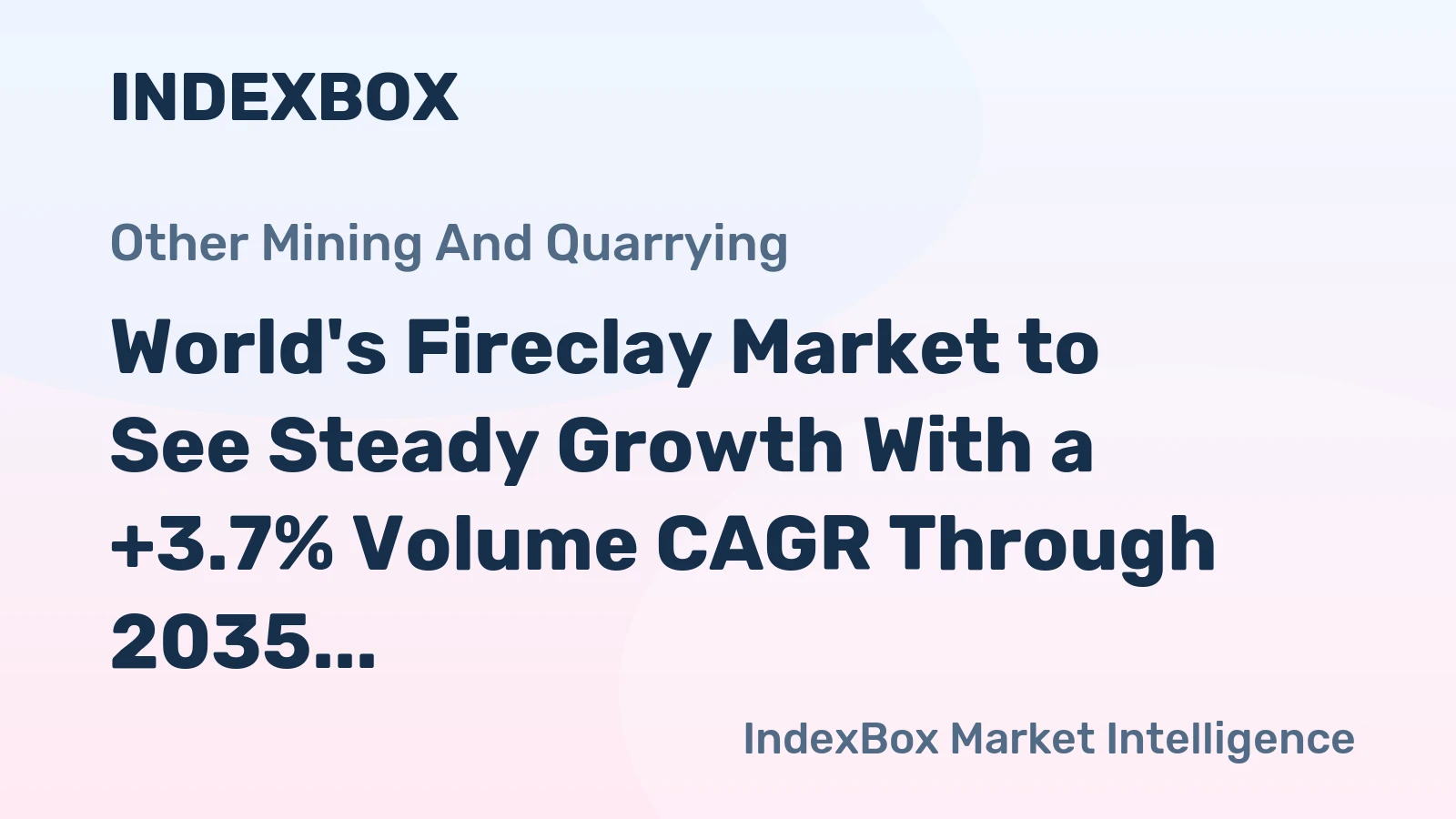 World's Fireclay Market to See Steady Growth With a +3.7% Volume CAGR Through 2035