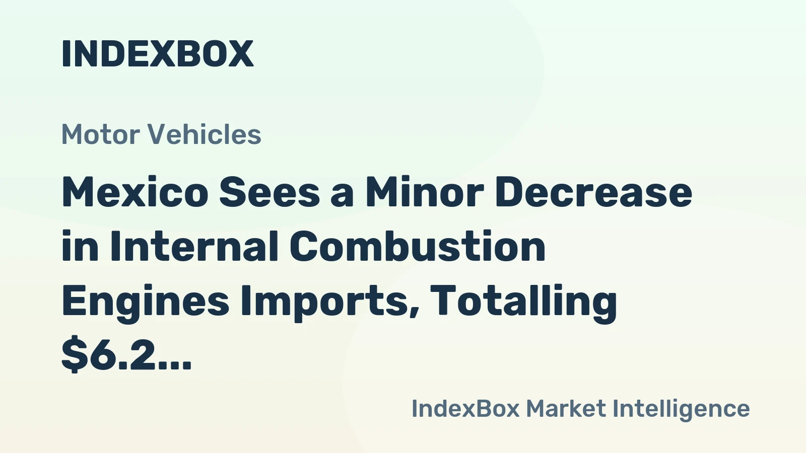 Mexico Sees a Minor Decrease in Internal Combustion Engines Imports, Totalling $6.2 Billion in 2024