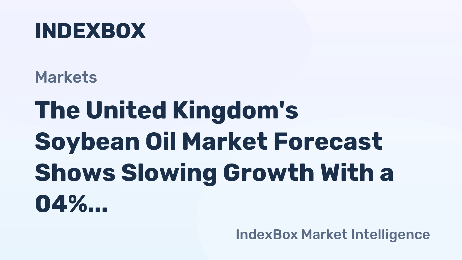 The United Kingdom's Soybean Oil Market Forecast Shows Slowing Growth With a 04% Volume CAGR Through 2035