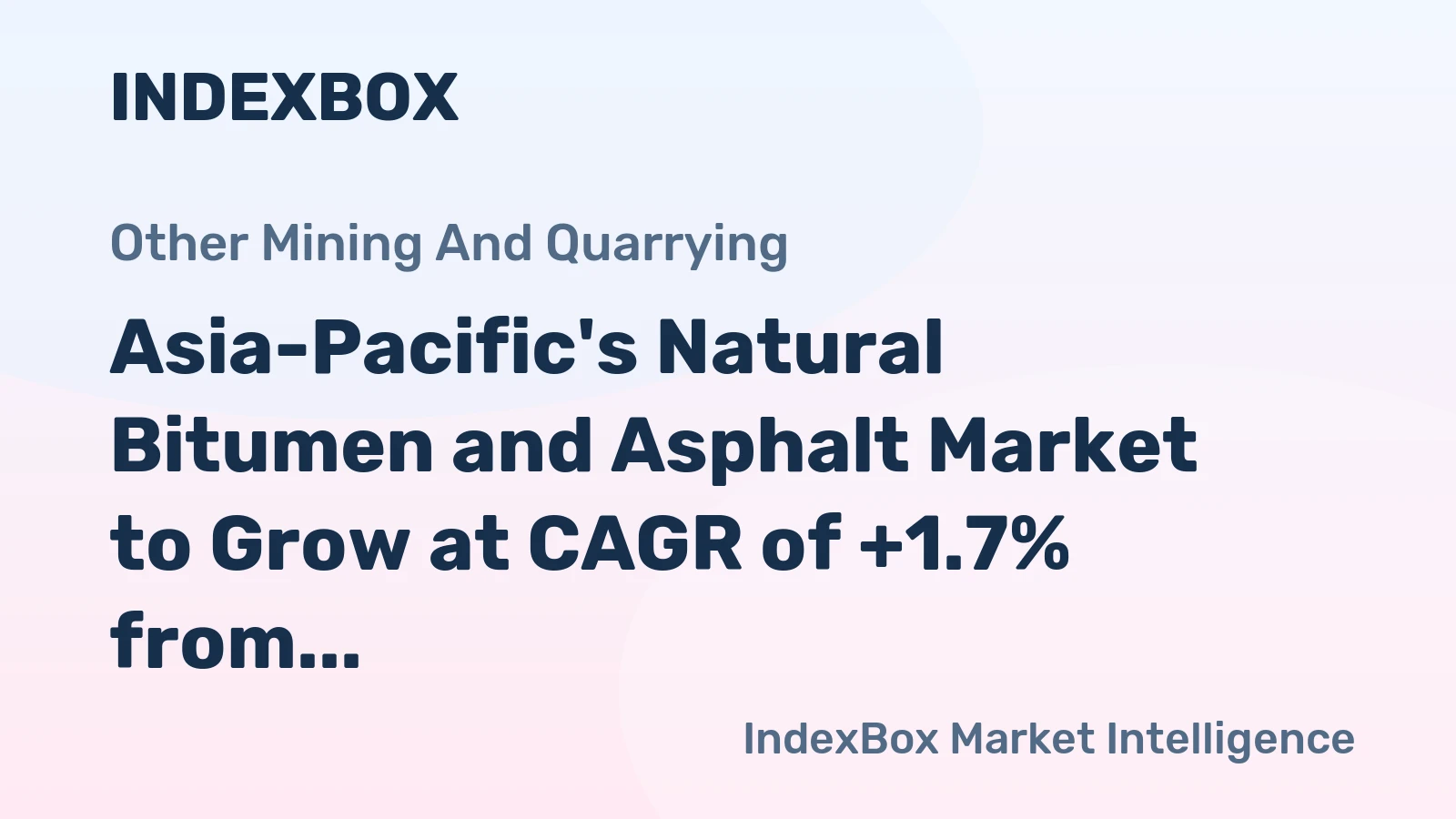 Asia-Pacific's Natural Bitumen and Asphalt Market to Grow at CAGR of +1.7% from 2024 to 2035, Reaching $11.2B
