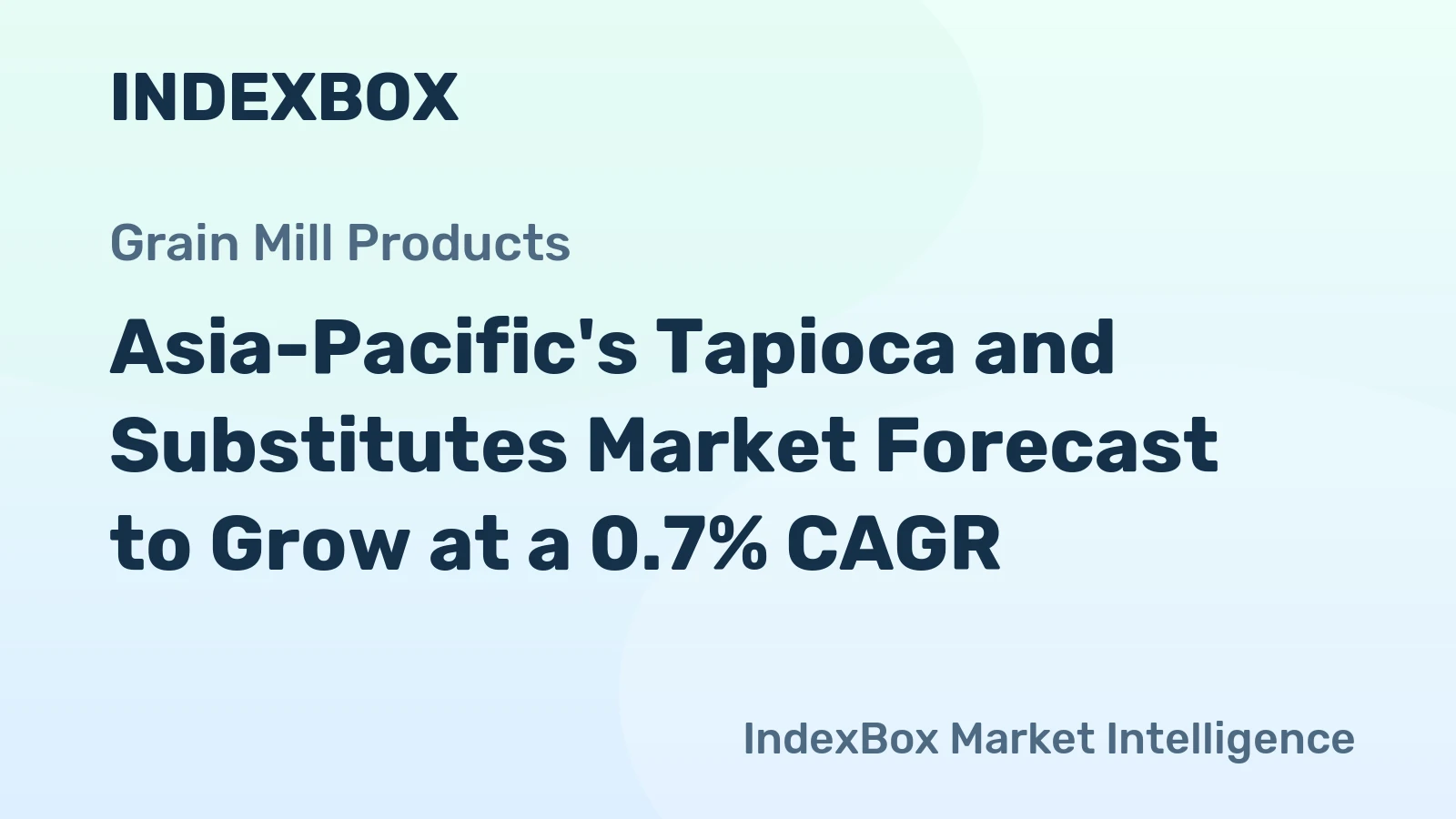 Asia-Pacific's Tapioca and Substitutes Market Forecast to Grow at a 0.7% CAGR