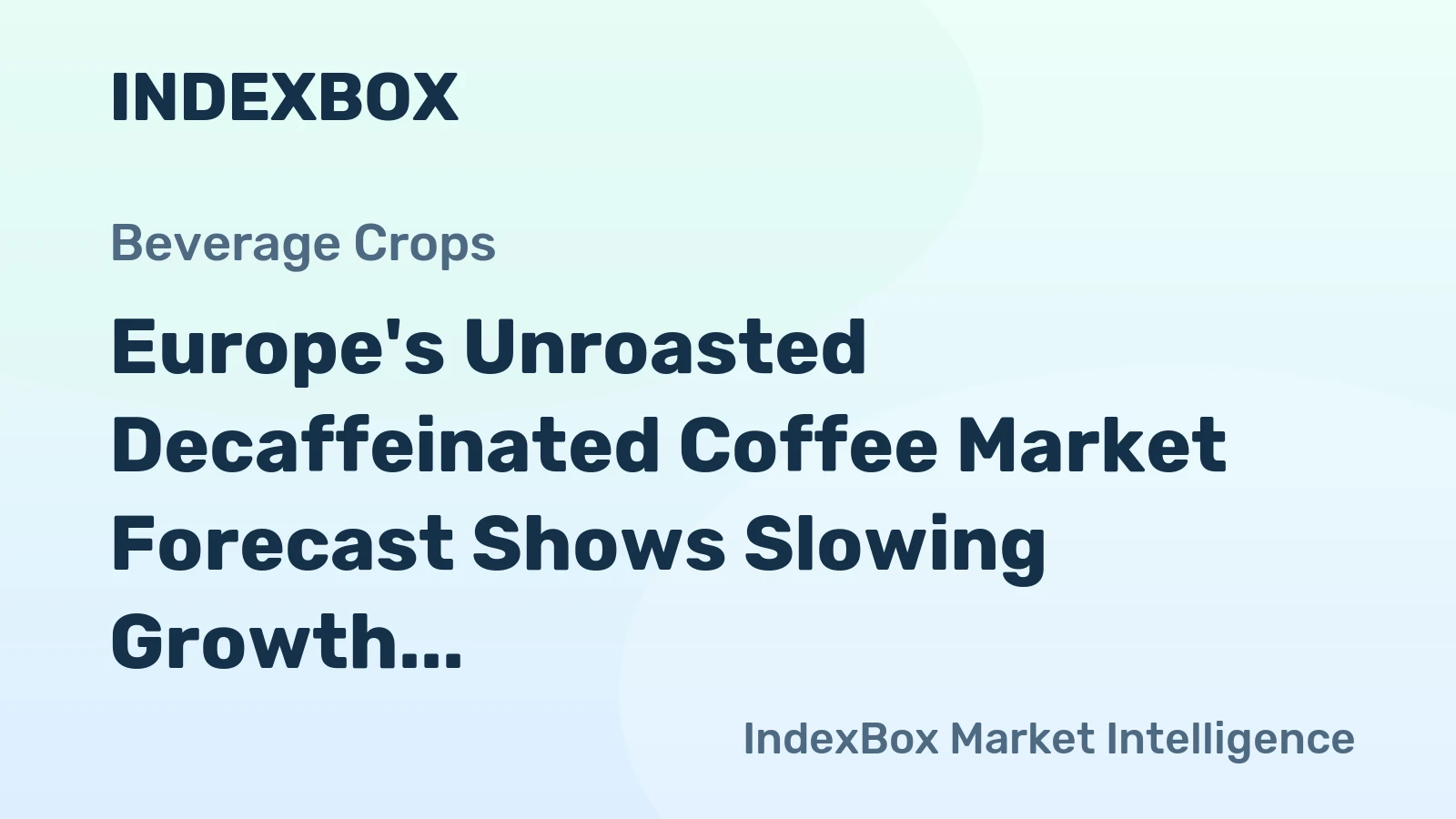 Europe's Unroasted Decaffeinated Coffee Market Forecast Shows Slowing Growth With a +0.6% Volume CAGR