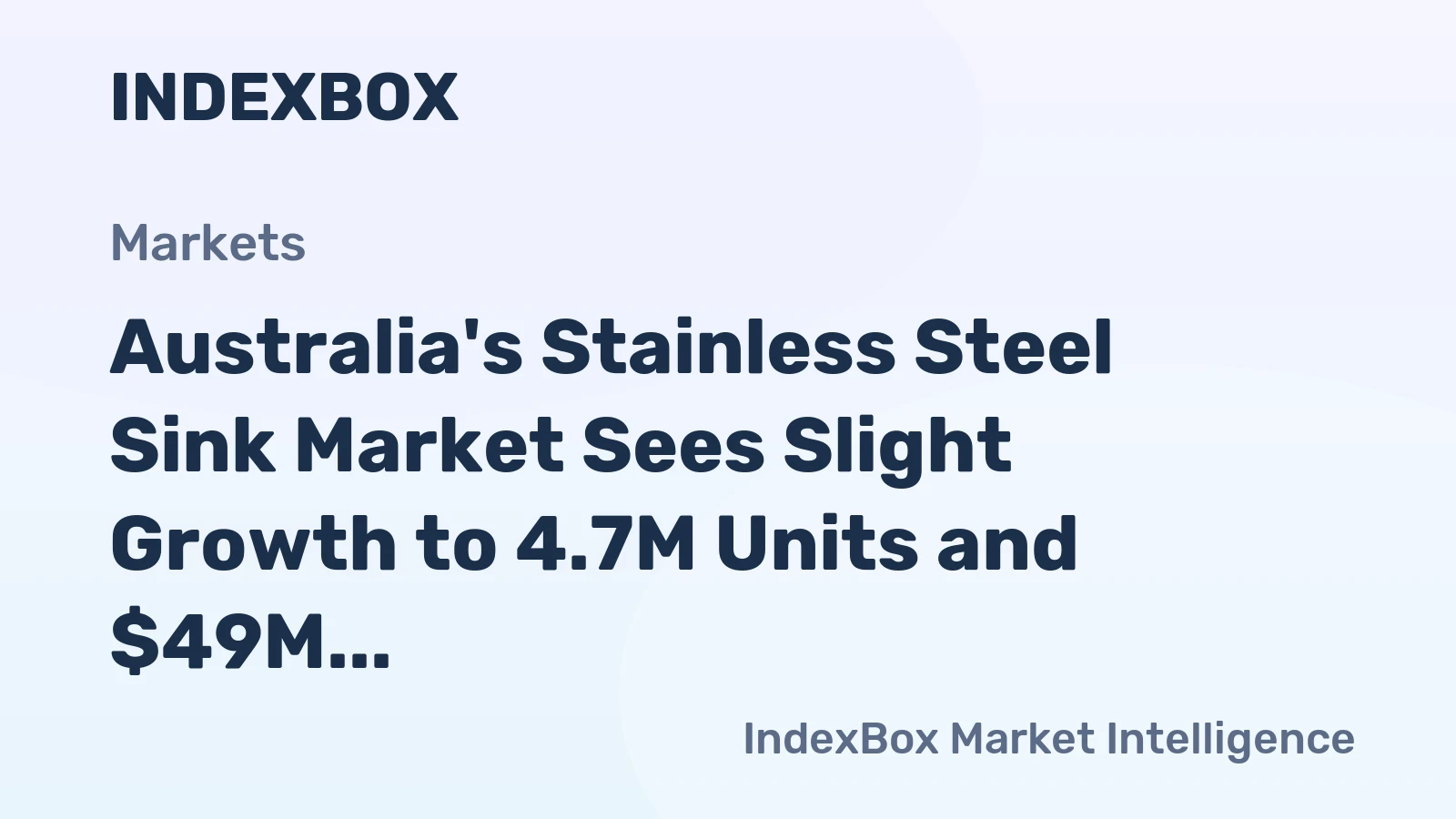 Australia's Stainless Steel Sink Market Sees Slight Growth to 4.7M Units and $49M in Value