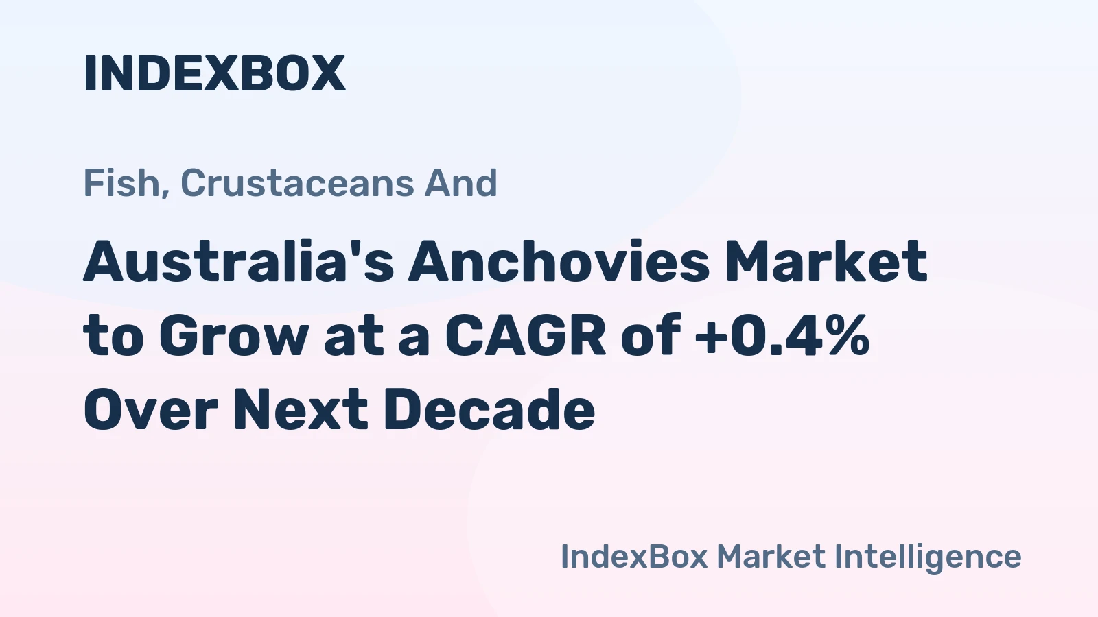 Australia's Anchovies Market to Grow at a CAGR of +0.4% Over Next Decade