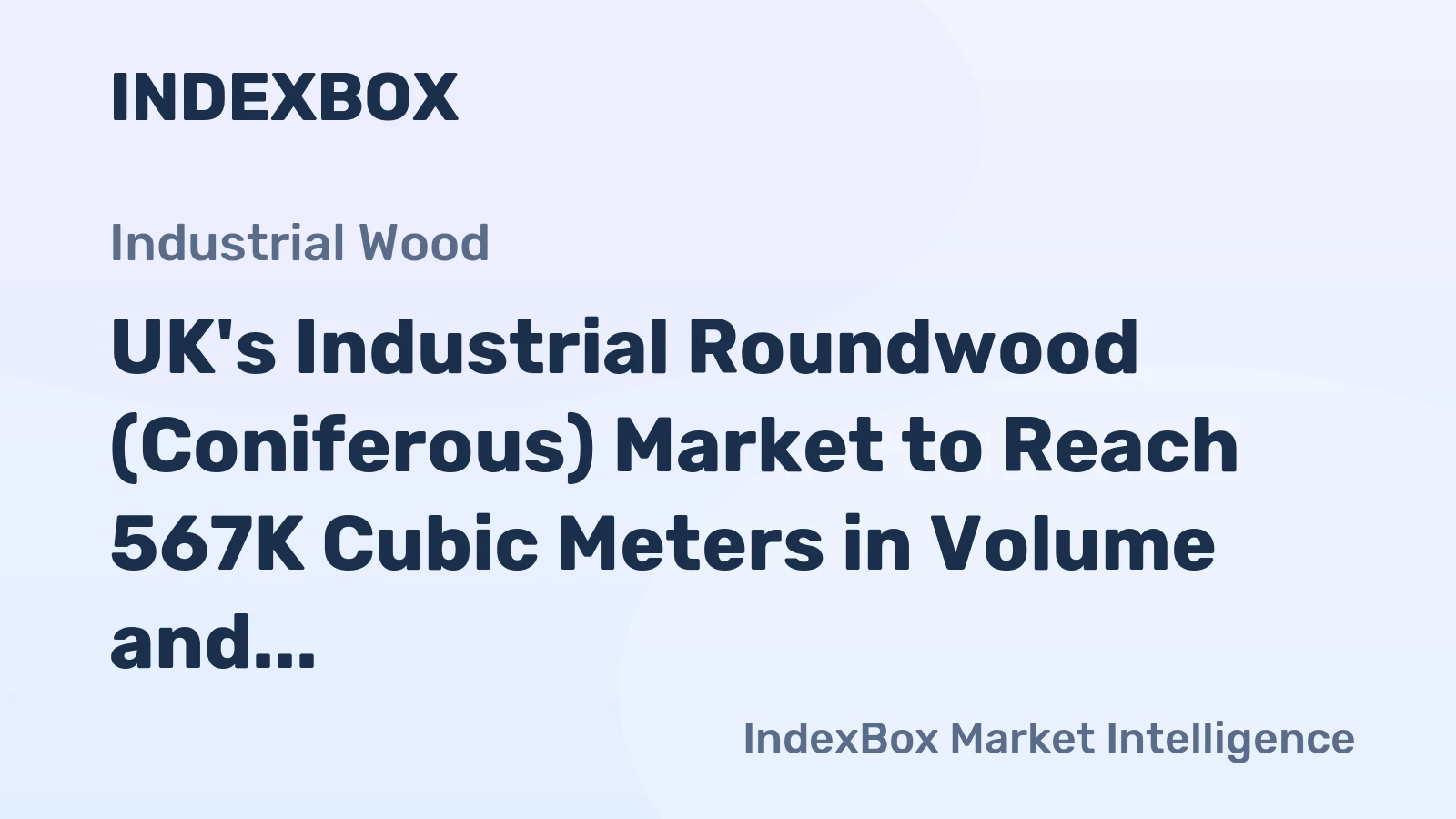 UK's Industrial Roundwood (Coniferous) Market to Reach 567K Cubic Meters in Volume and $31M in Value by 2035
