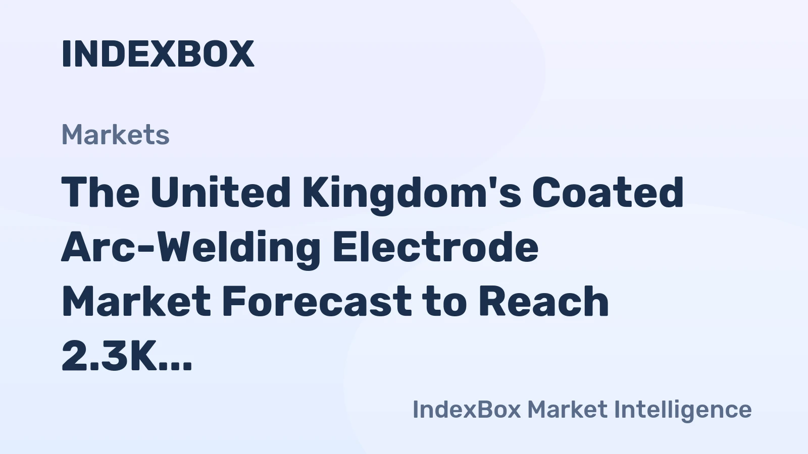 The United Kingdom's Coated Arc-Welding Electrode Market Forecast to Reach 2.3K Tons and $13M by 2035 After Period of Decline