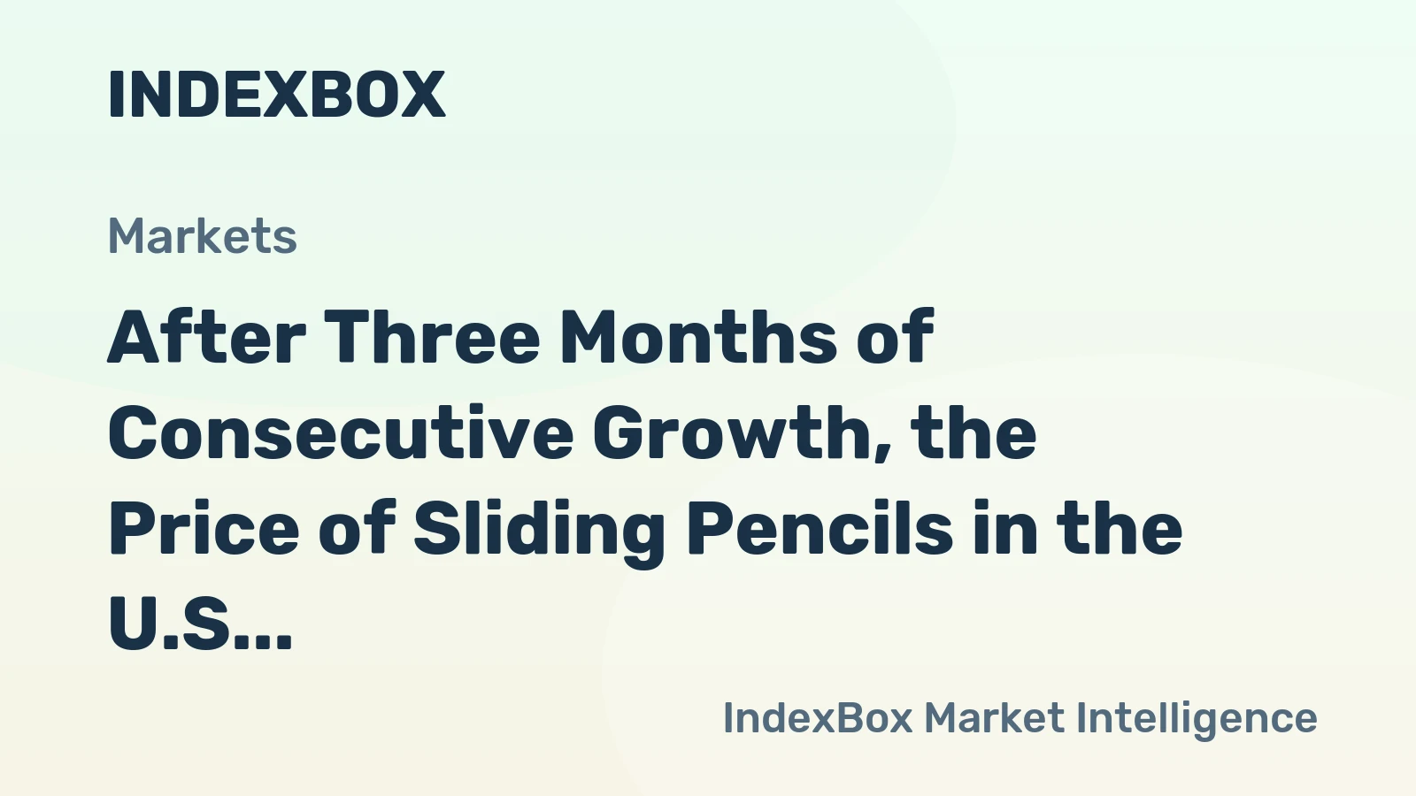 After Three Months of Consecutive Growth, the Price of Sliding Pencils in the U.S. Skyrockets to $136 per Thousand Units.
