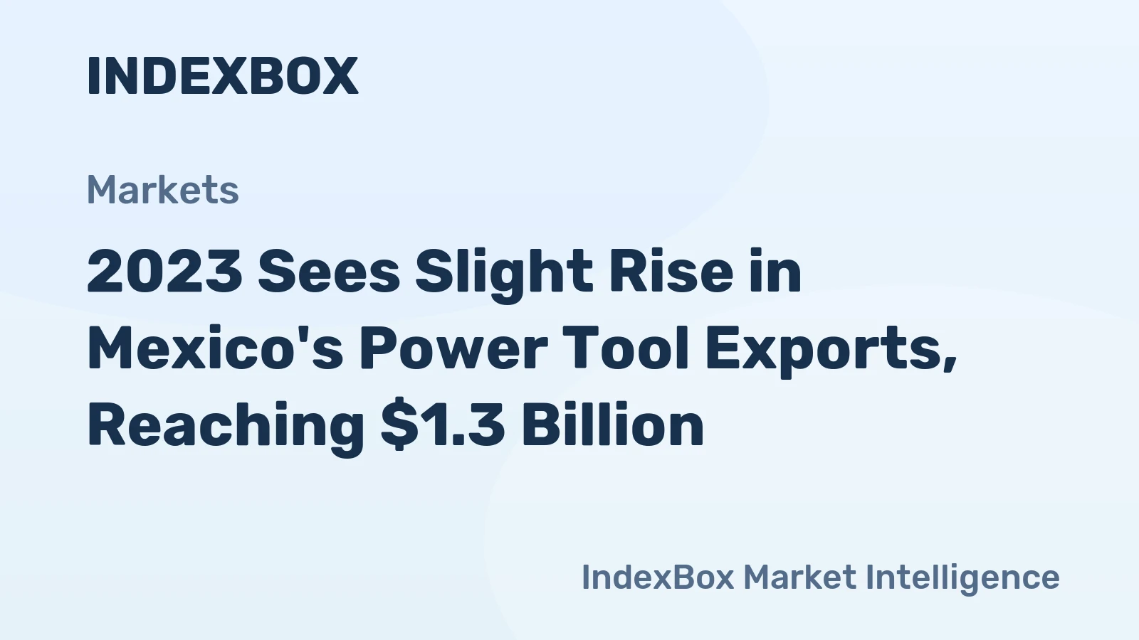 2023 Sees Slight Rise in Mexico's Power Tool Exports, Reaching $1.3 Billion