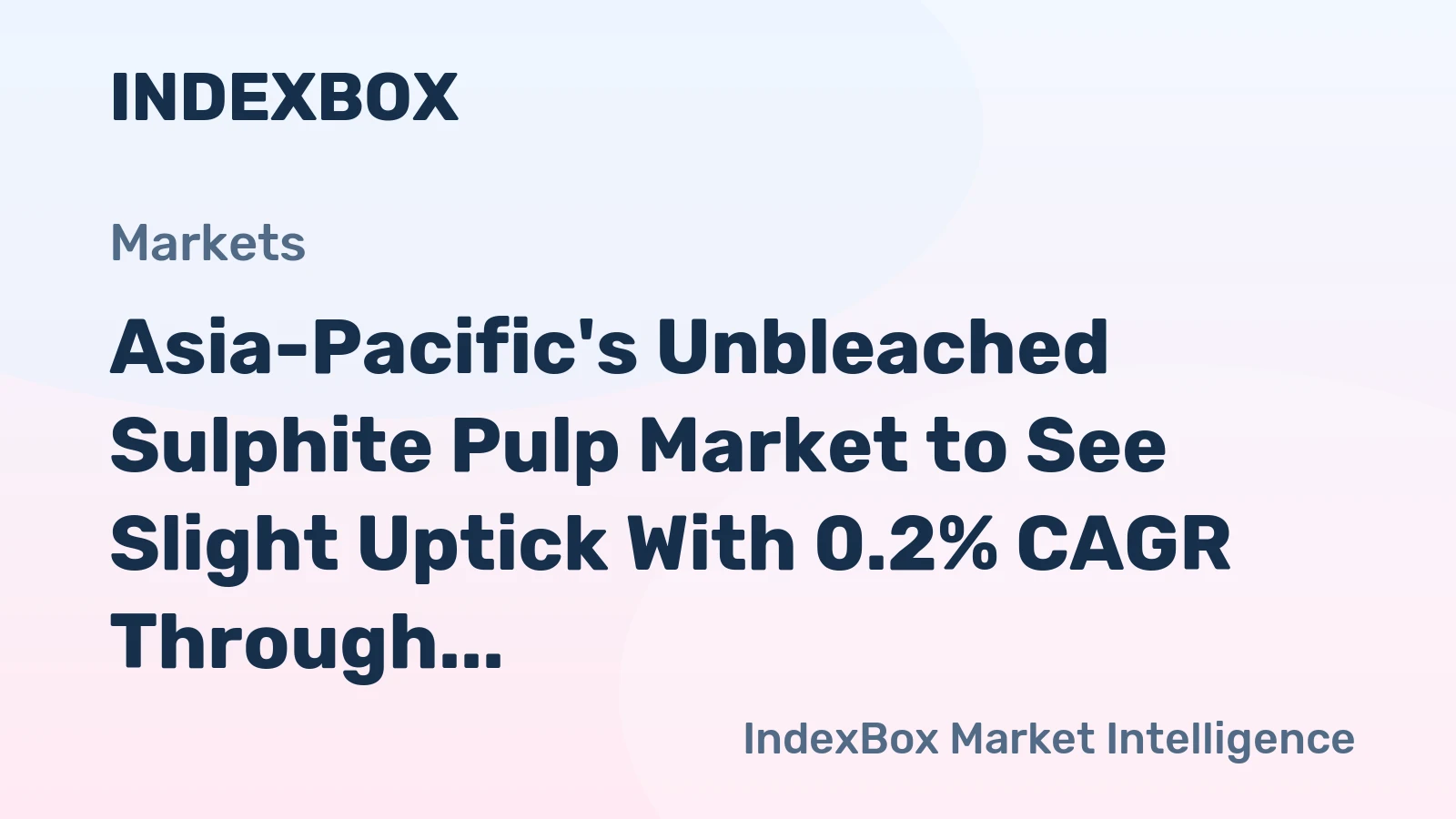 Asia-Pacific's Unbleached Sulphite Pulp Market to See Slight Uptick With 0.2% CAGR Through 2035