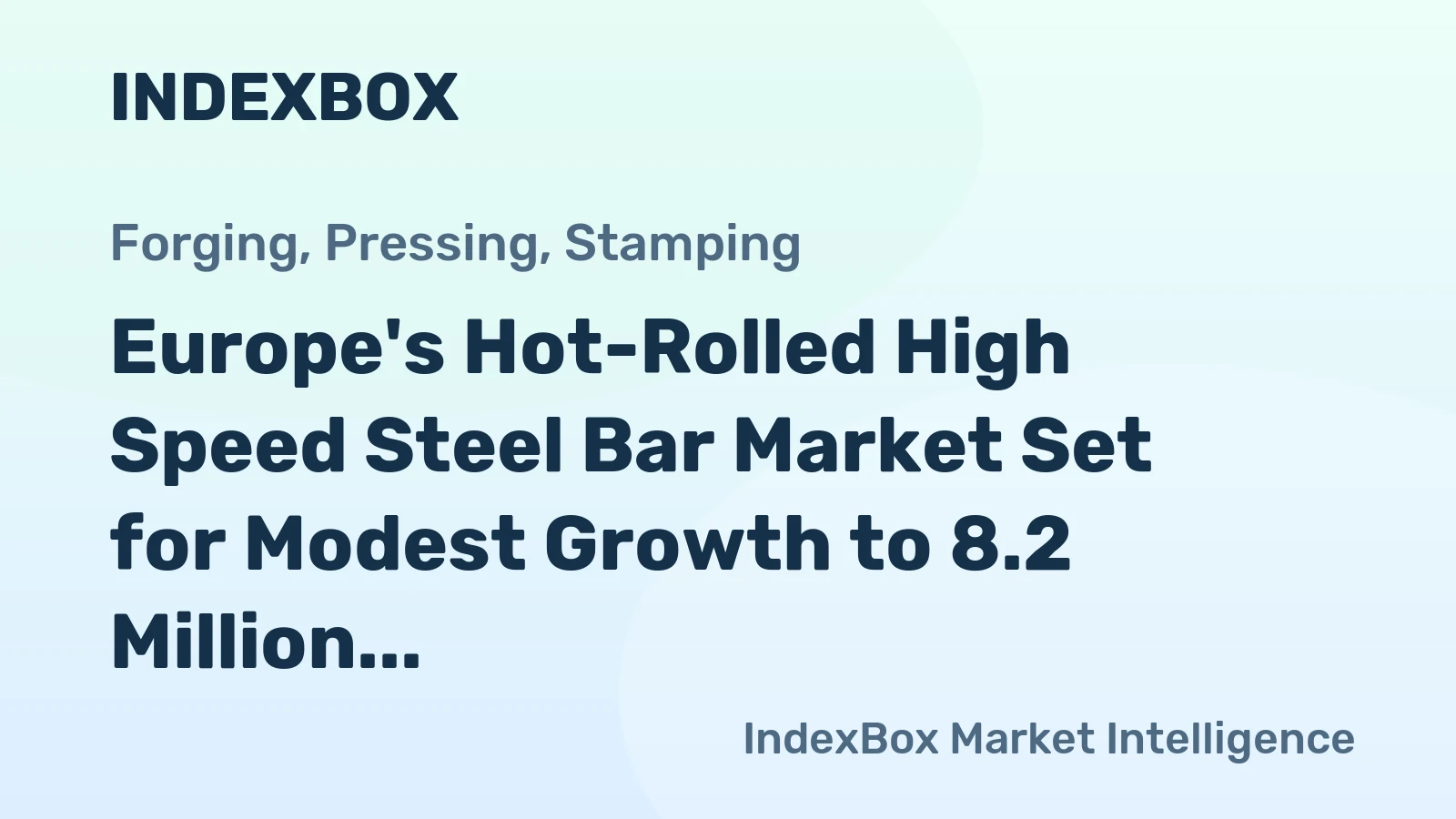Europe's Hot-Rolled High Speed Steel Bar Market Set for Modest Growth to 8.2 Million Tons and $114.2 Billion