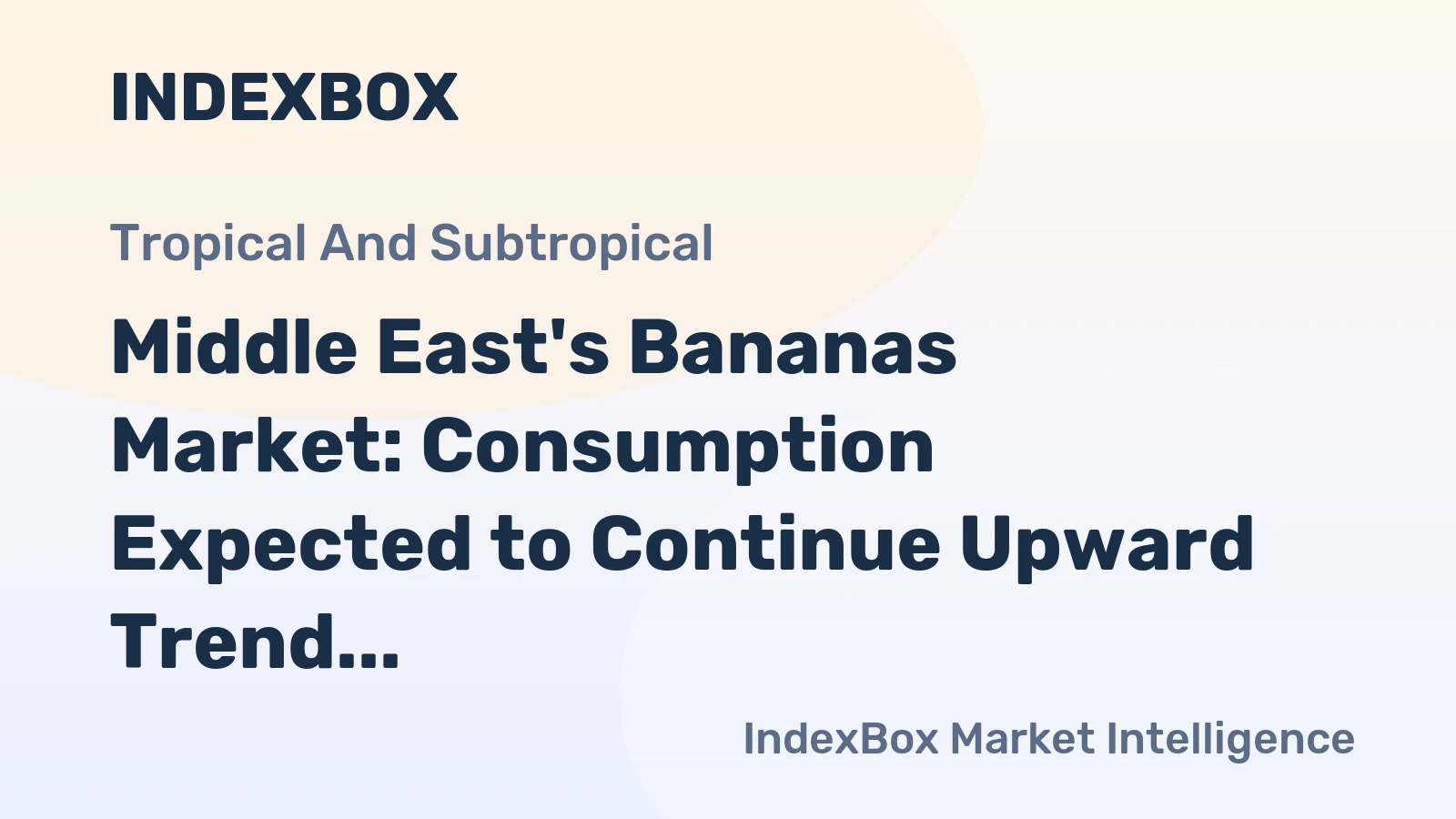 Middle East's Bananas Market: Consumption Expected to Continue Upward Trend with Market Volume Reaching 3.2M Tons and Value of $3.4B by 2035