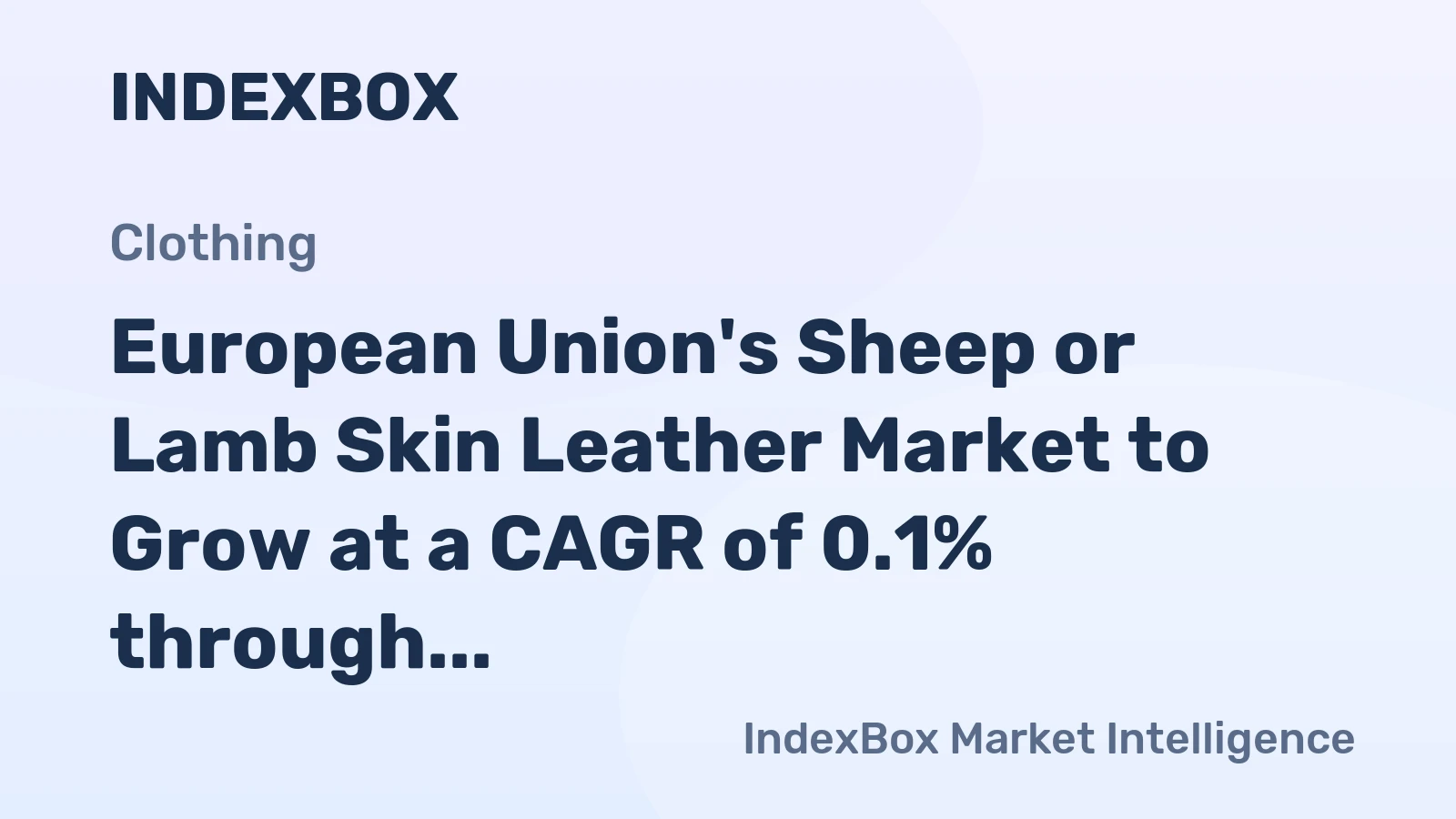 European Union's Sheep or Lamb Skin Leather Market to Grow at a CAGR of 0.1% through 2035, Reaching $17.6B