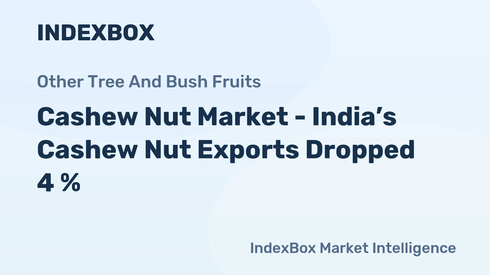 Cashew Nut Market - India’s Cashew Nut Exports Dropped 4 %