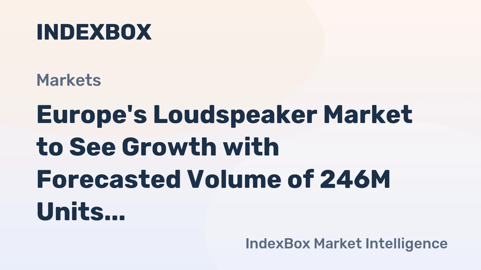 Europe's Loudspeaker Market to See Growth with Forecasted Volume of 246M Units and Value of $4.9B by 2035