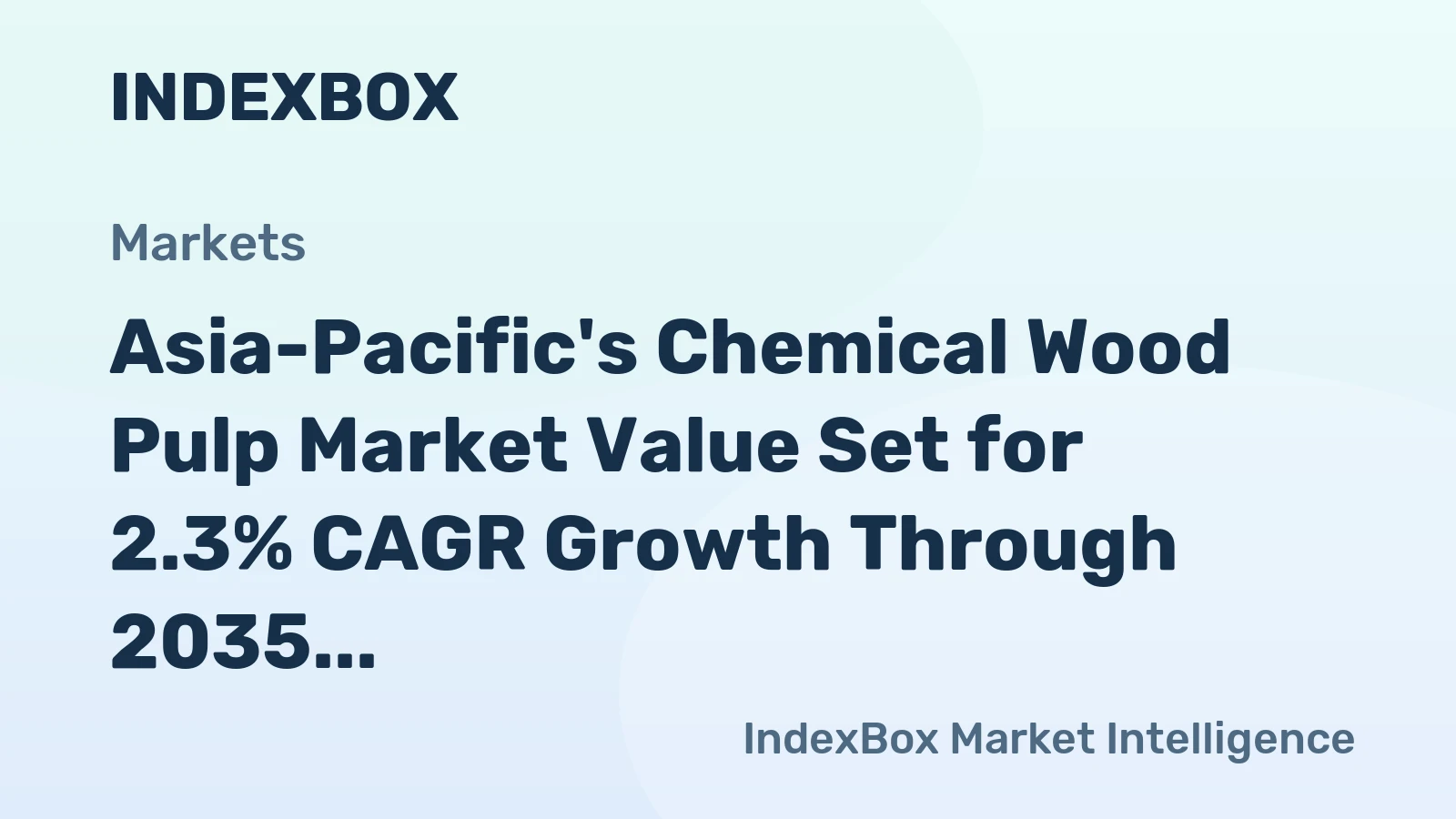 Asia-Pacific's Chemical Wood Pulp Market Value Set for 2.3% CAGR Growth Through 2035