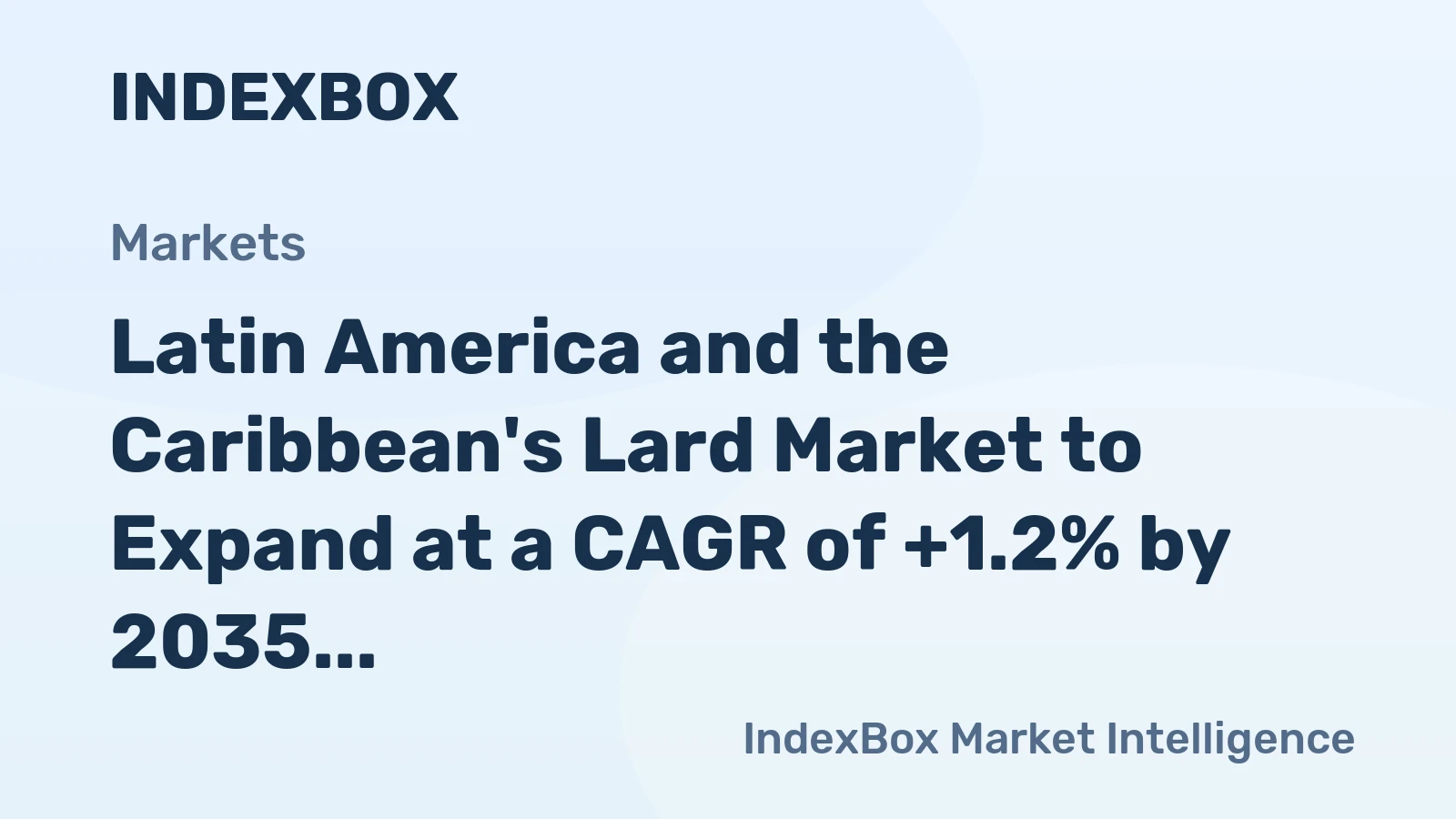Latin America and the Caribbean's Lard Market to Expand at a CAGR of +1.2% by 2035, Reaching $1.8B in Value