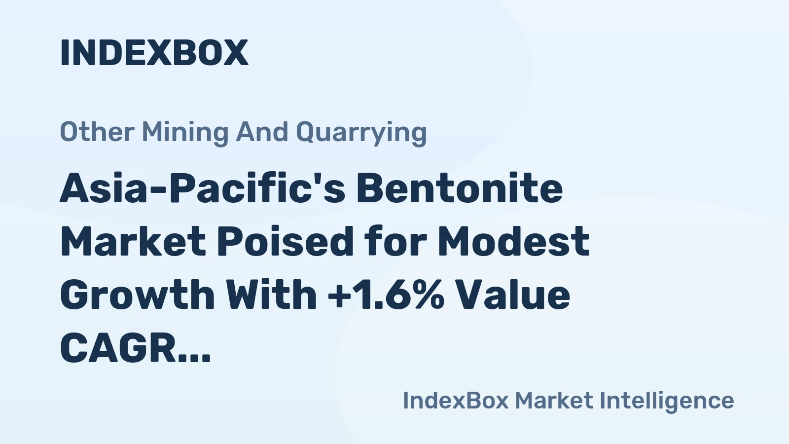 Asia-Pacific's Bentonite Market Poised for Modest Growth With +1.6% Value CAGR Forecast