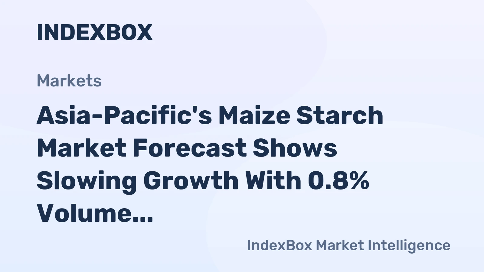 Asia-Pacific's Maize Starch Market Forecast Shows Slowing Growth With 0.8% Volume CAGR