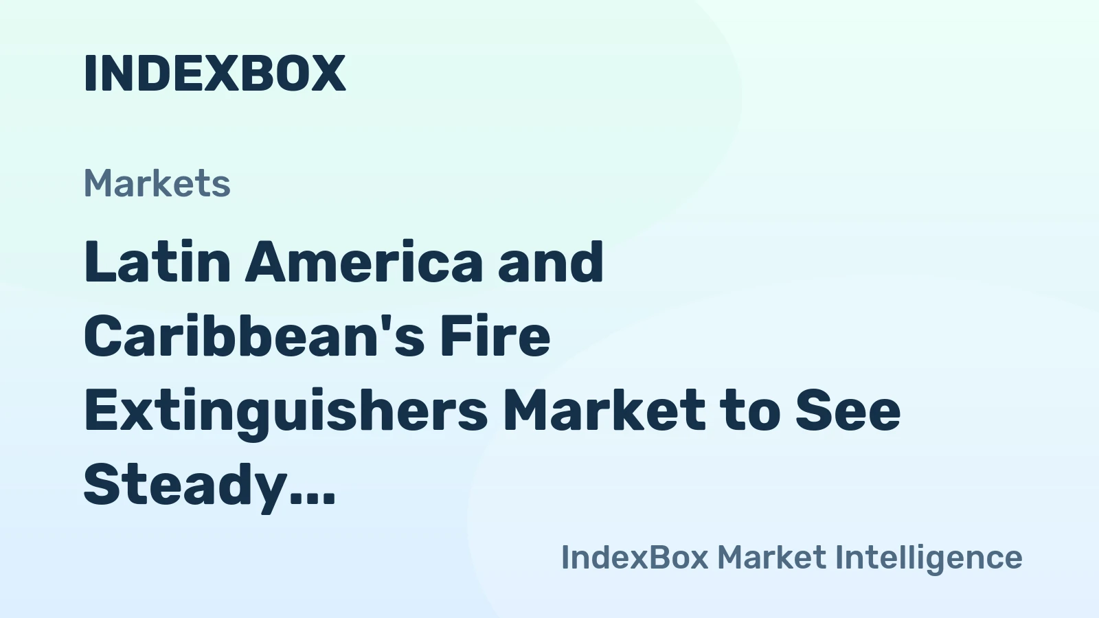 Latin America and Caribbean's Fire Extinguishers Market to See Steady Growth with +0.8% CAGR