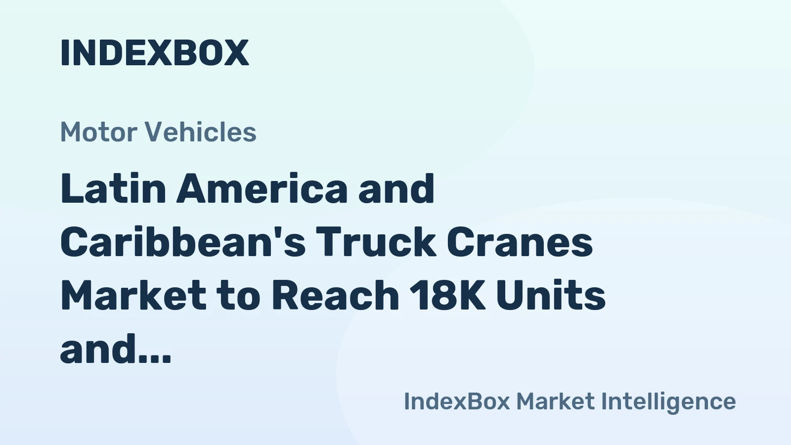 Latin America and Caribbean's Truck Cranes Market to Reach 18K Units and $1.1B by 2035