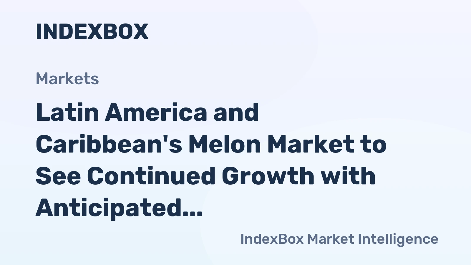 Latin America and Caribbean's Melon Market to See Continued Growth with Anticipated CAGR of +2.2% Over Next Decade