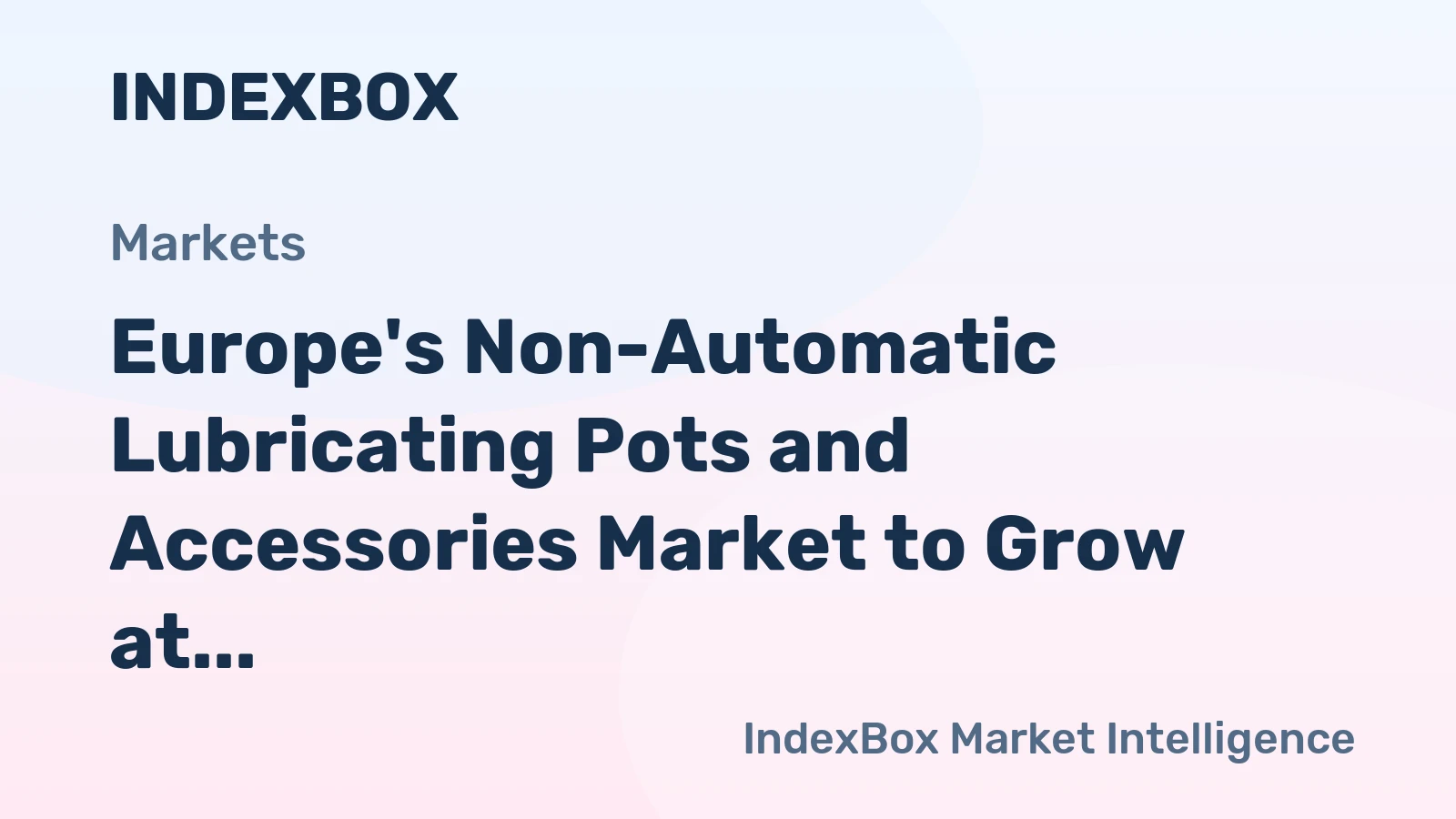 Europe's Non-Automatic Lubricating Pots and Accessories Market to Grow at CAGR of +1.4% from 2024 to 2035