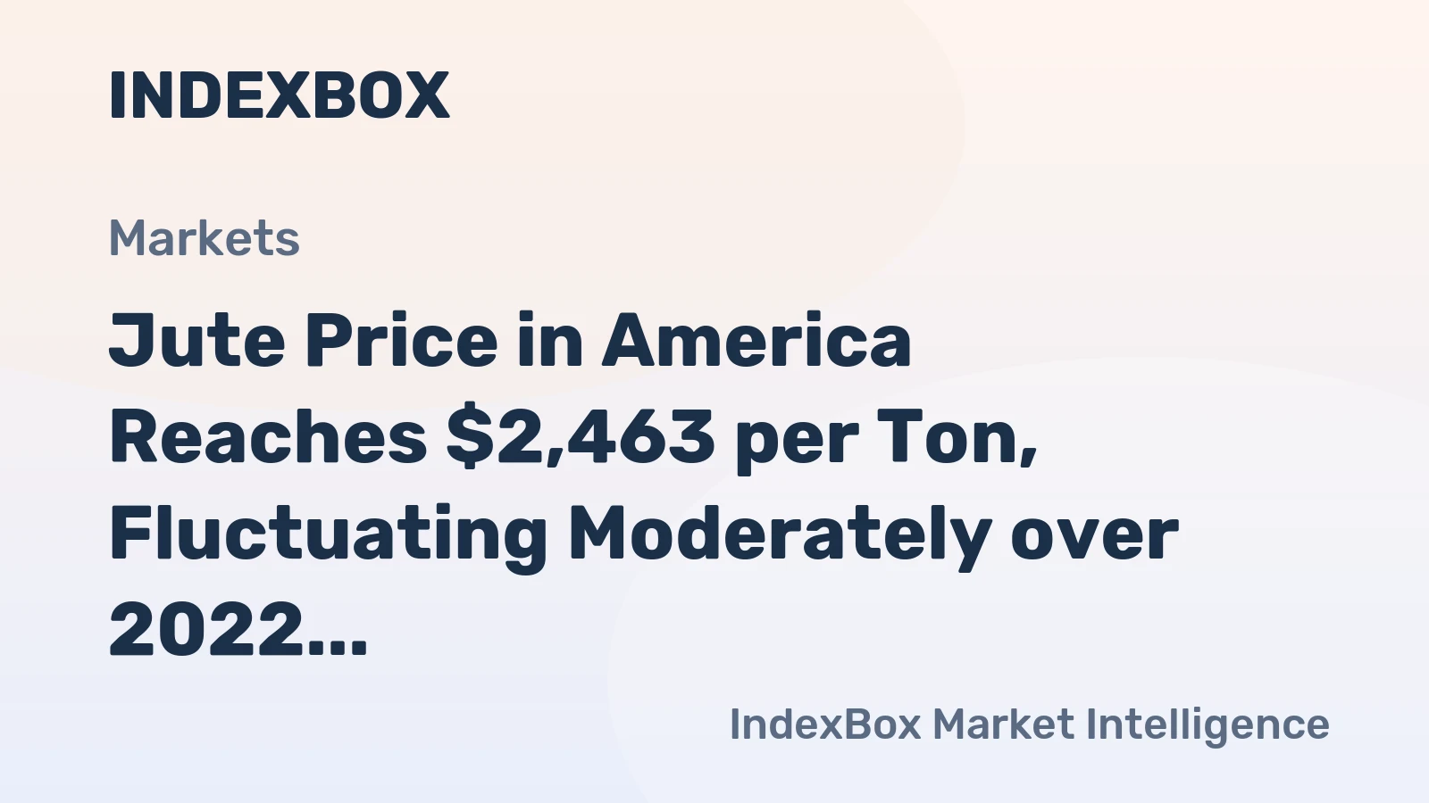 Jute Price in America Reaches $2,463 per Ton, Fluctuating Moderately over 2022