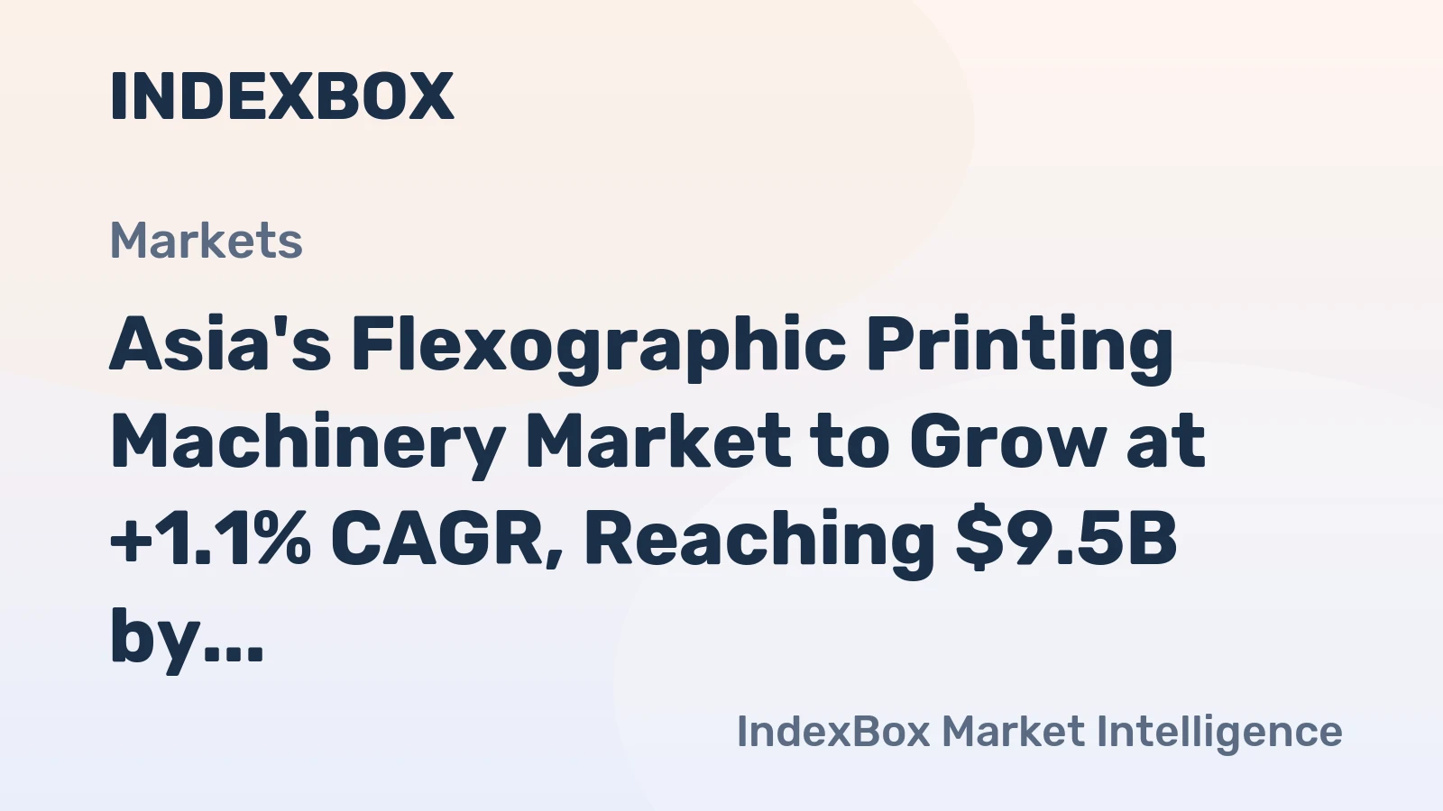 Asia's Flexographic Printing Machinery Market to Grow at +1.1% CAGR, Reaching $9.5B by 2035