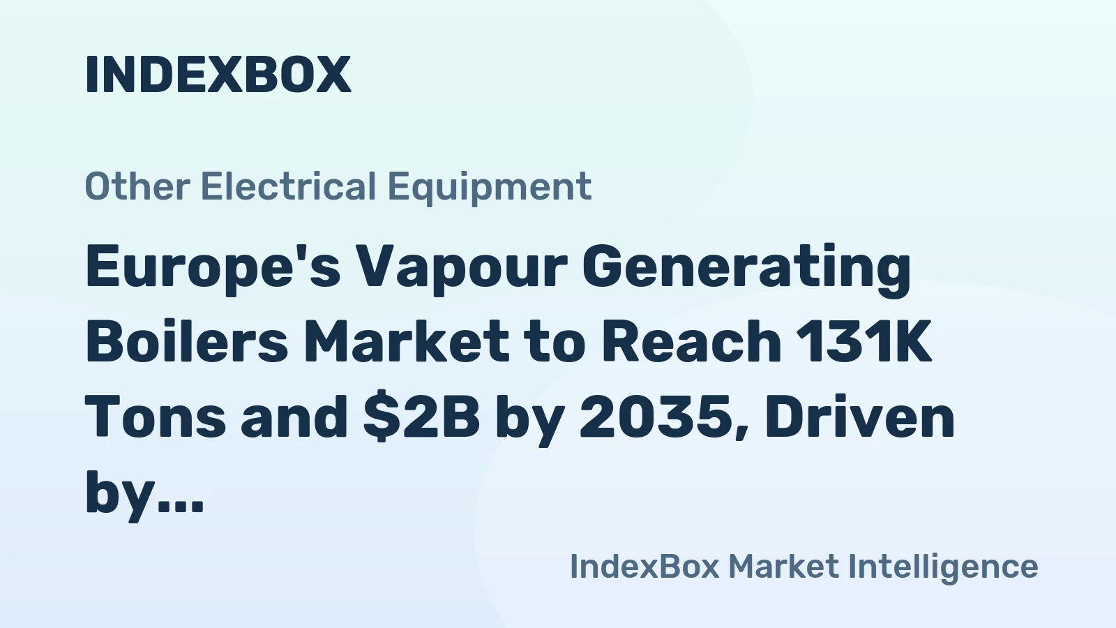 Europe's Vapour Generating Boilers Market to Reach 131K Tons and $2B by 2035, Driven by Increasing Demand