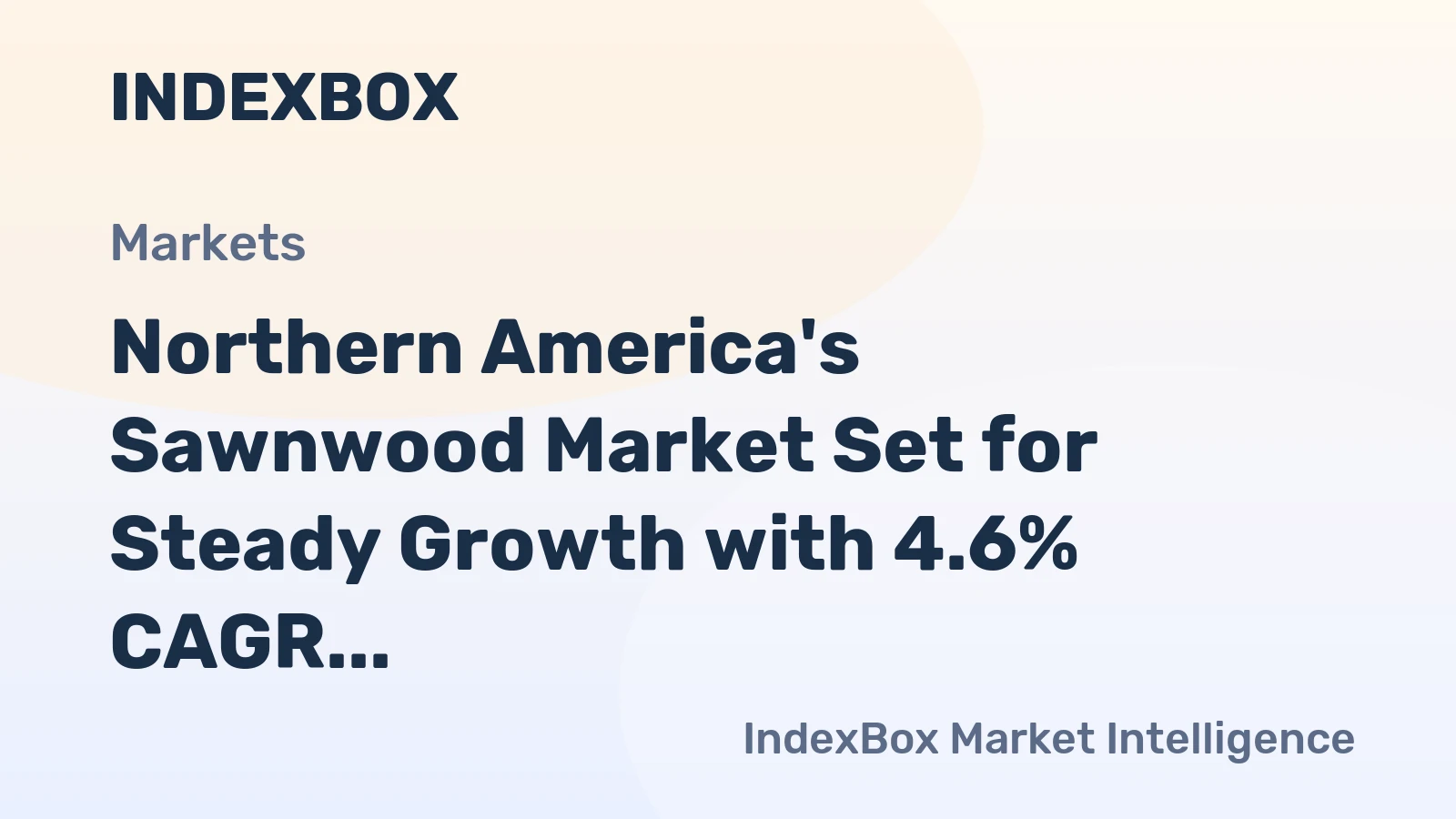 Northern America's Sawnwood Market Set for Steady Growth with 4.6% CAGR in Value