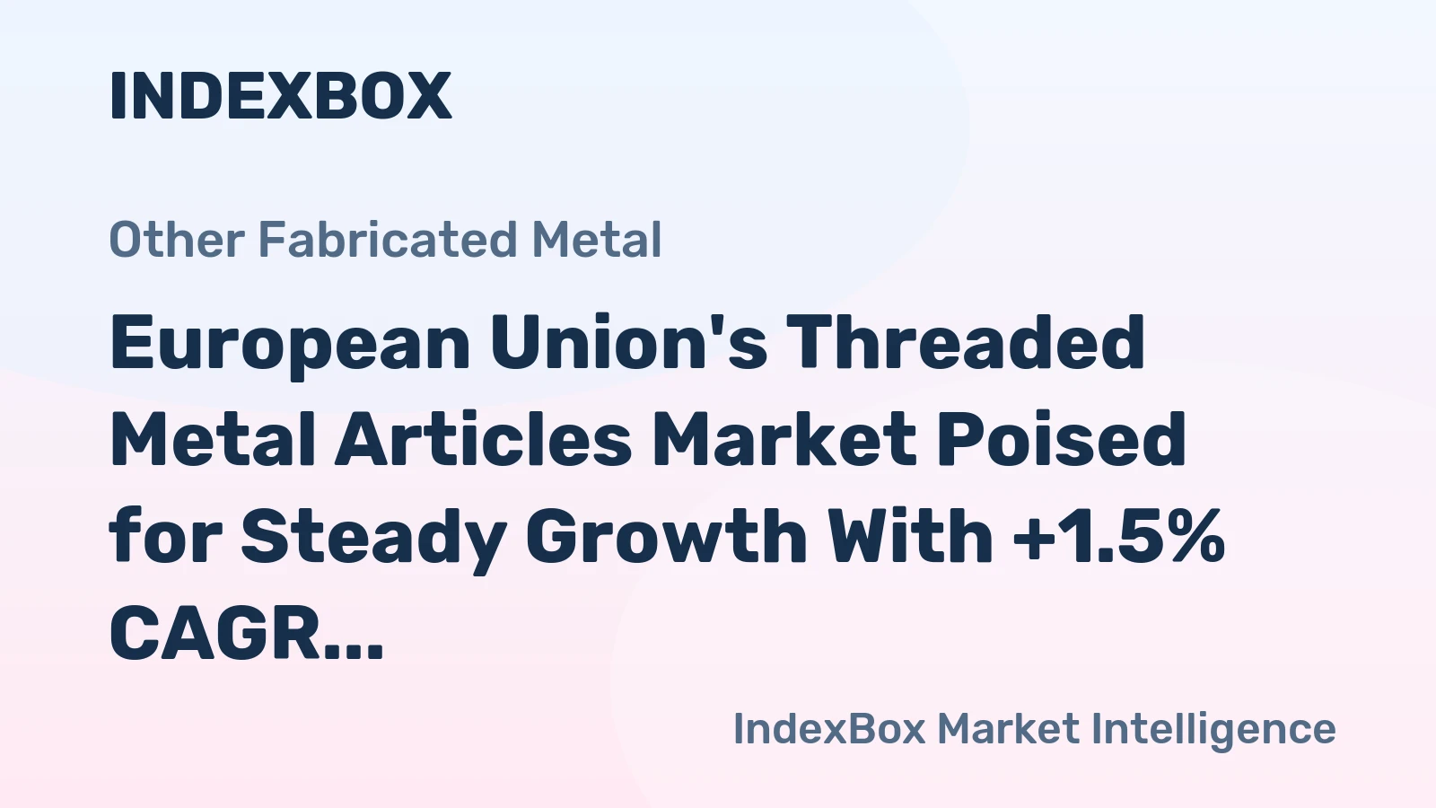 European Union's Threaded Metal Articles Market Poised for Steady Growth With +1.5% CAGR Through 2035