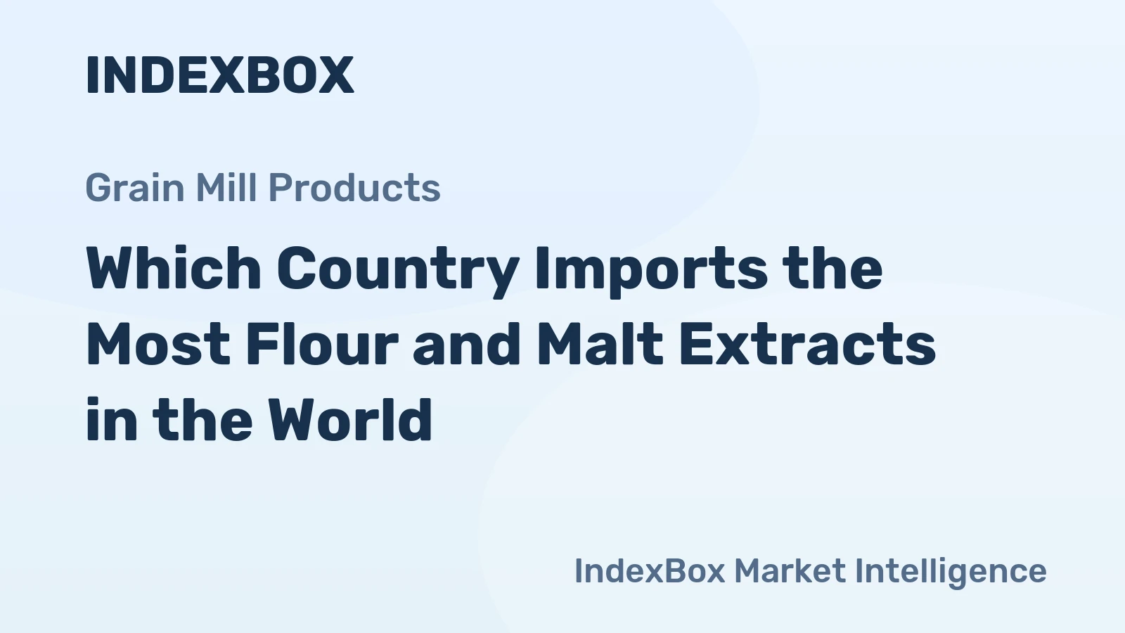 Which Country Imports the Most Flour and Malt Extracts in the World?