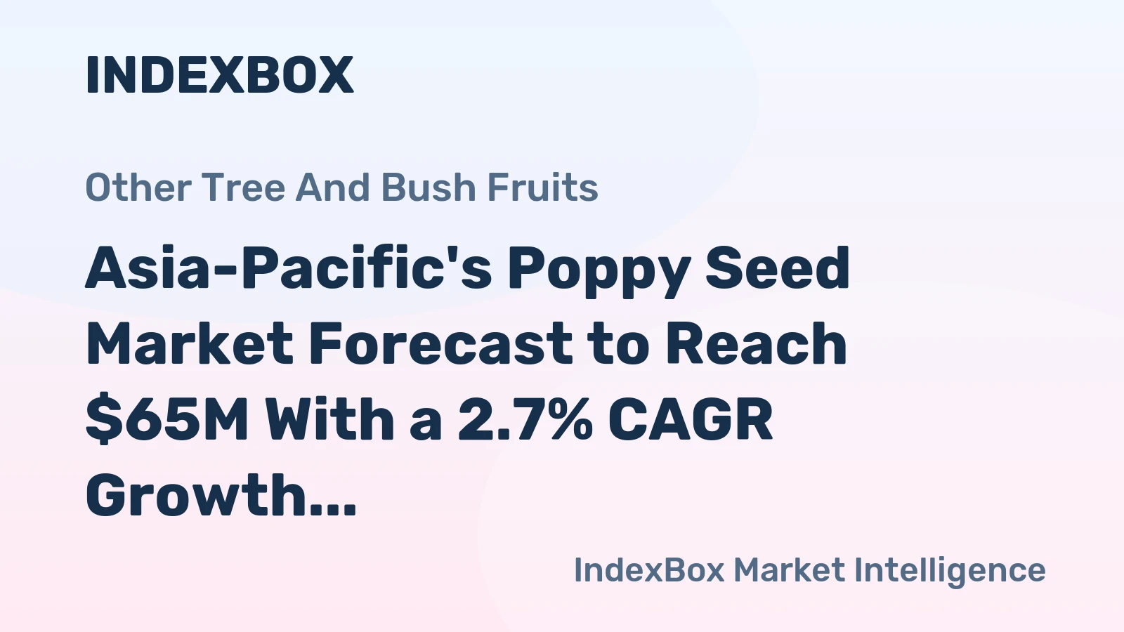 Asia-Pacific's Poppy Seed Market Forecast to Reach $65M With a 2.7% CAGR Growth