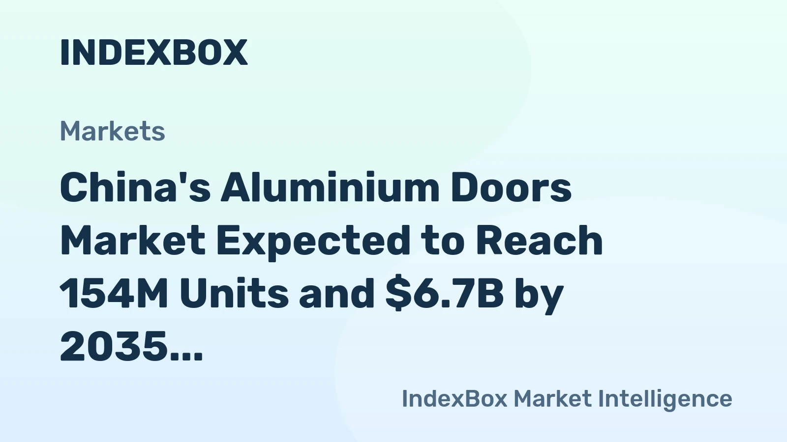 China's Aluminium Doors Market Expected to Reach 154M Units and $6.7B by 2035