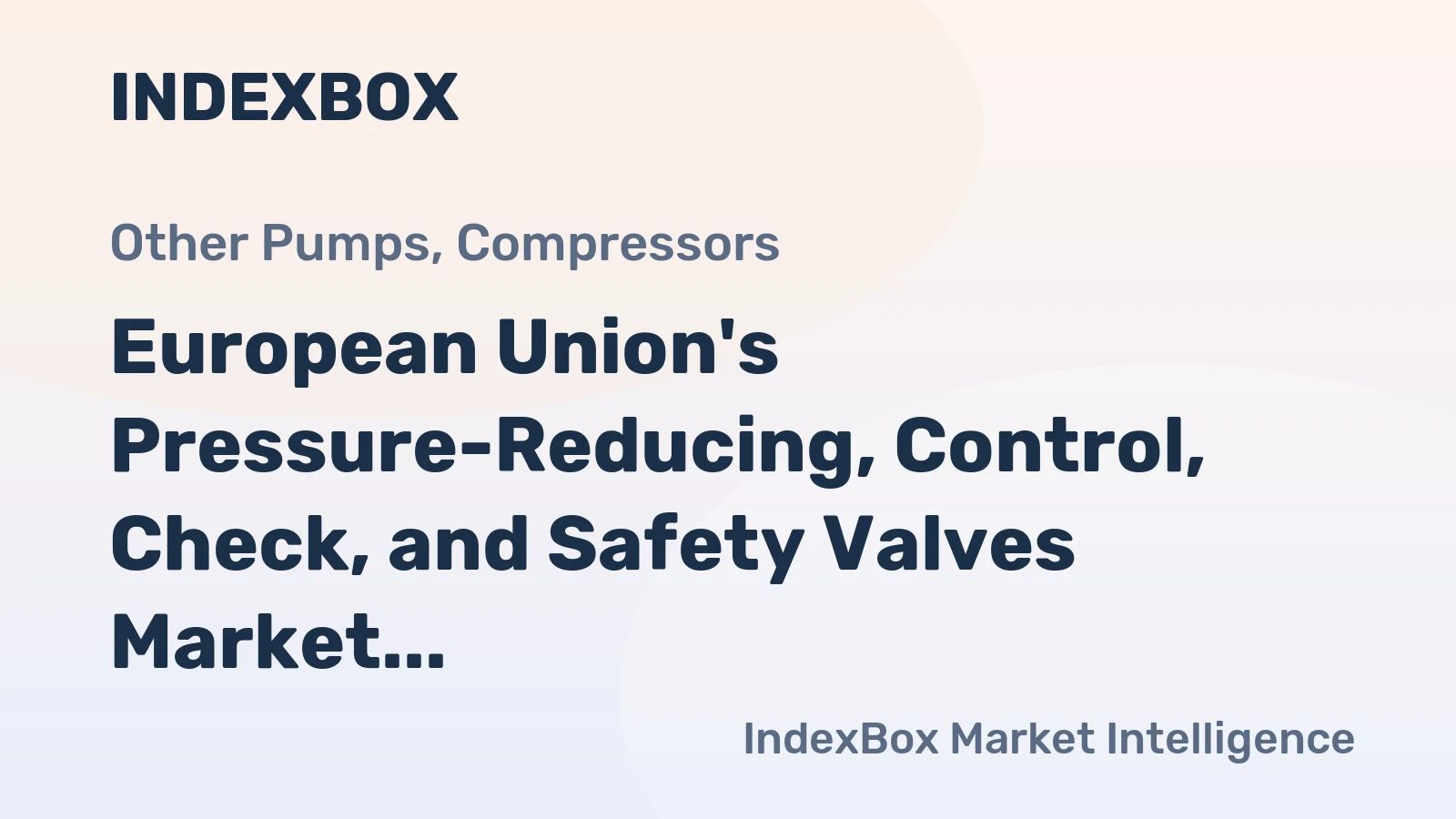 European Union's Pressure-Reducing, Control, Check, and Safety Valves Market to Grow at CAGR of +2.8% from 2024 to 2035