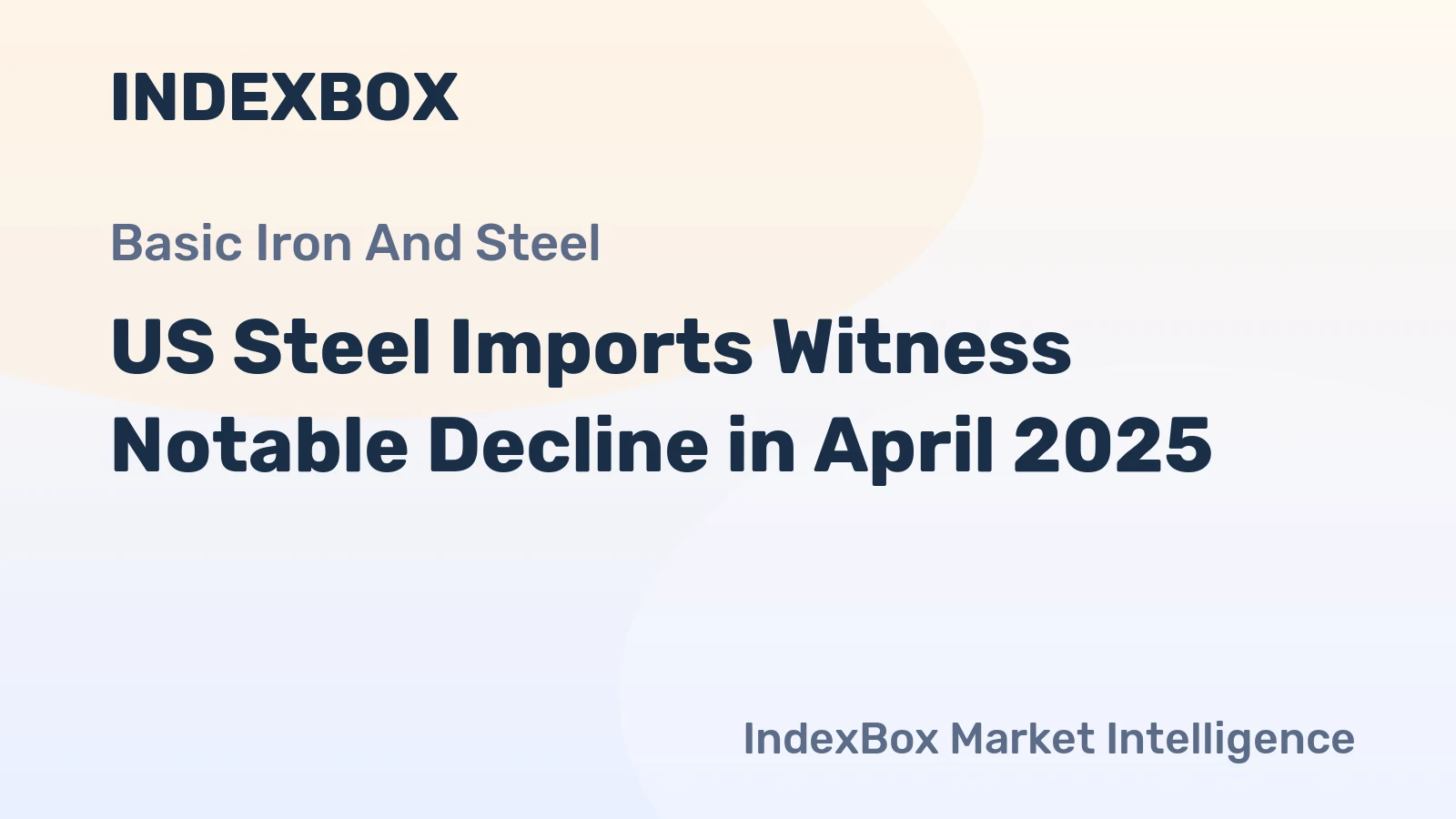 US Steel Imports Witness Notable Decline in April 2025