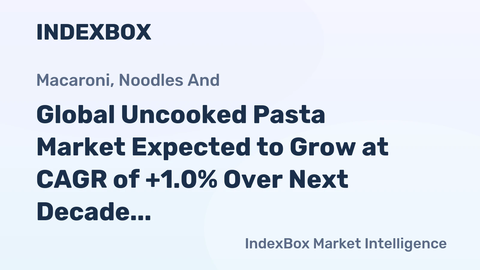 Global Uncooked Pasta Market Expected to Grow at CAGR of +1.0% Over Next Decade