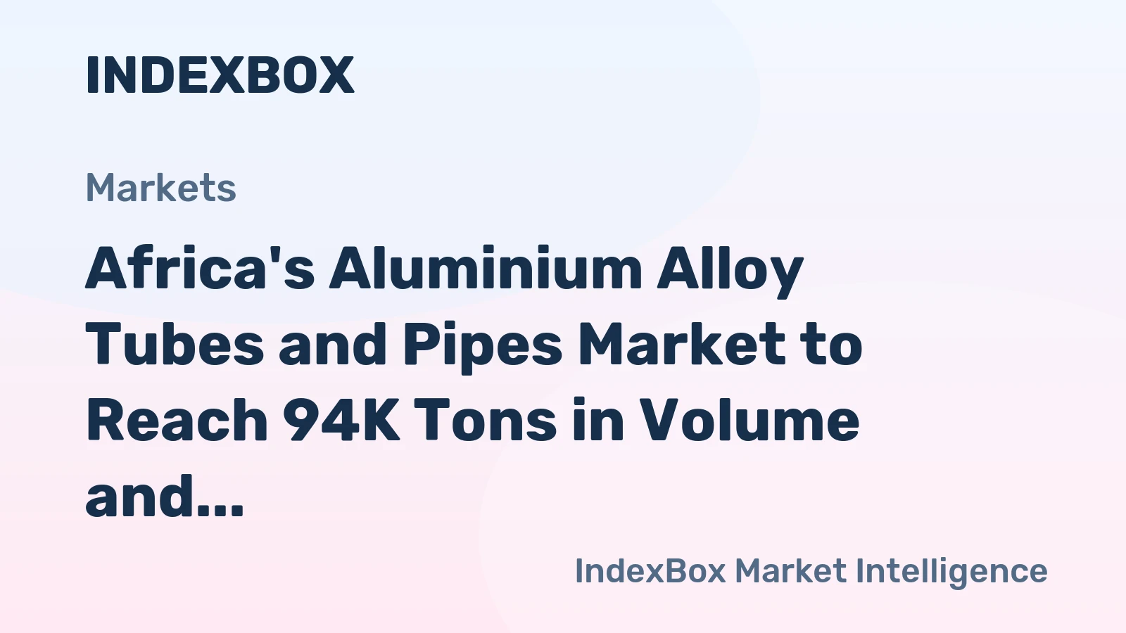 Africa's Aluminium Alloy Tubes and Pipes Market to Reach 94K Tons in Volume and $691M in Value by 2035