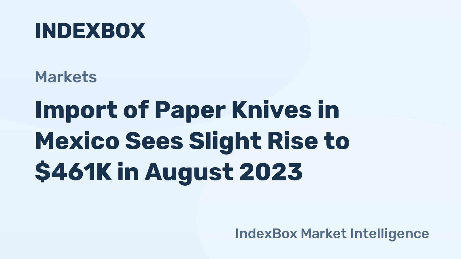 Import of Paper Knives in Mexico Sees Slight Rise to $461K in August 2023