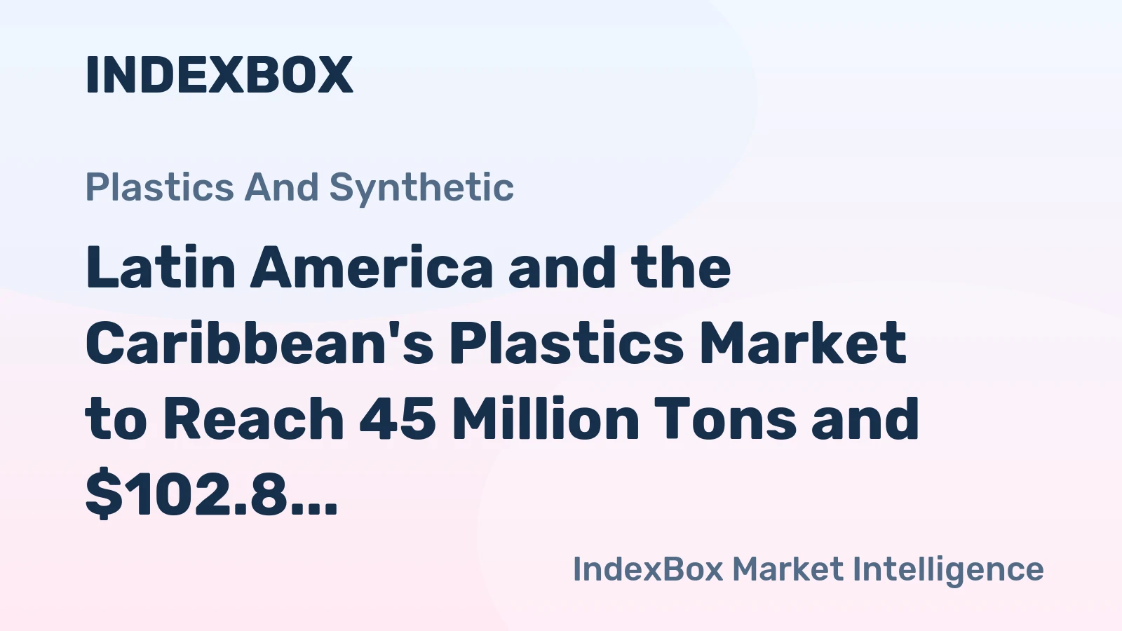 Latin America and the Caribbean's Plastics Market to Reach 45 Million Tons and $102.8 Billion