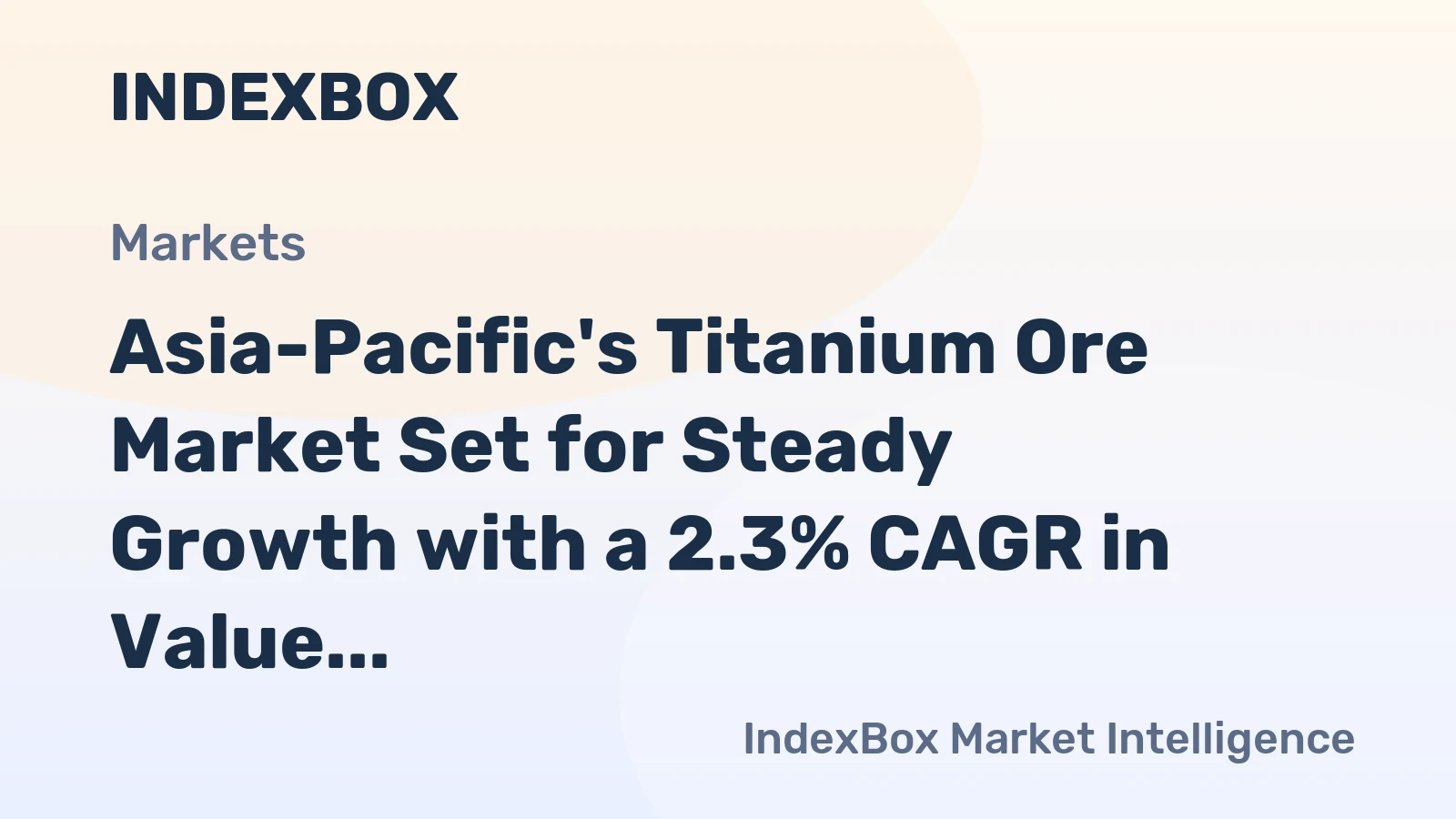 Asia-Pacific's Titanium Ore Market Set for Steady Growth with a 2.3% CAGR in Value