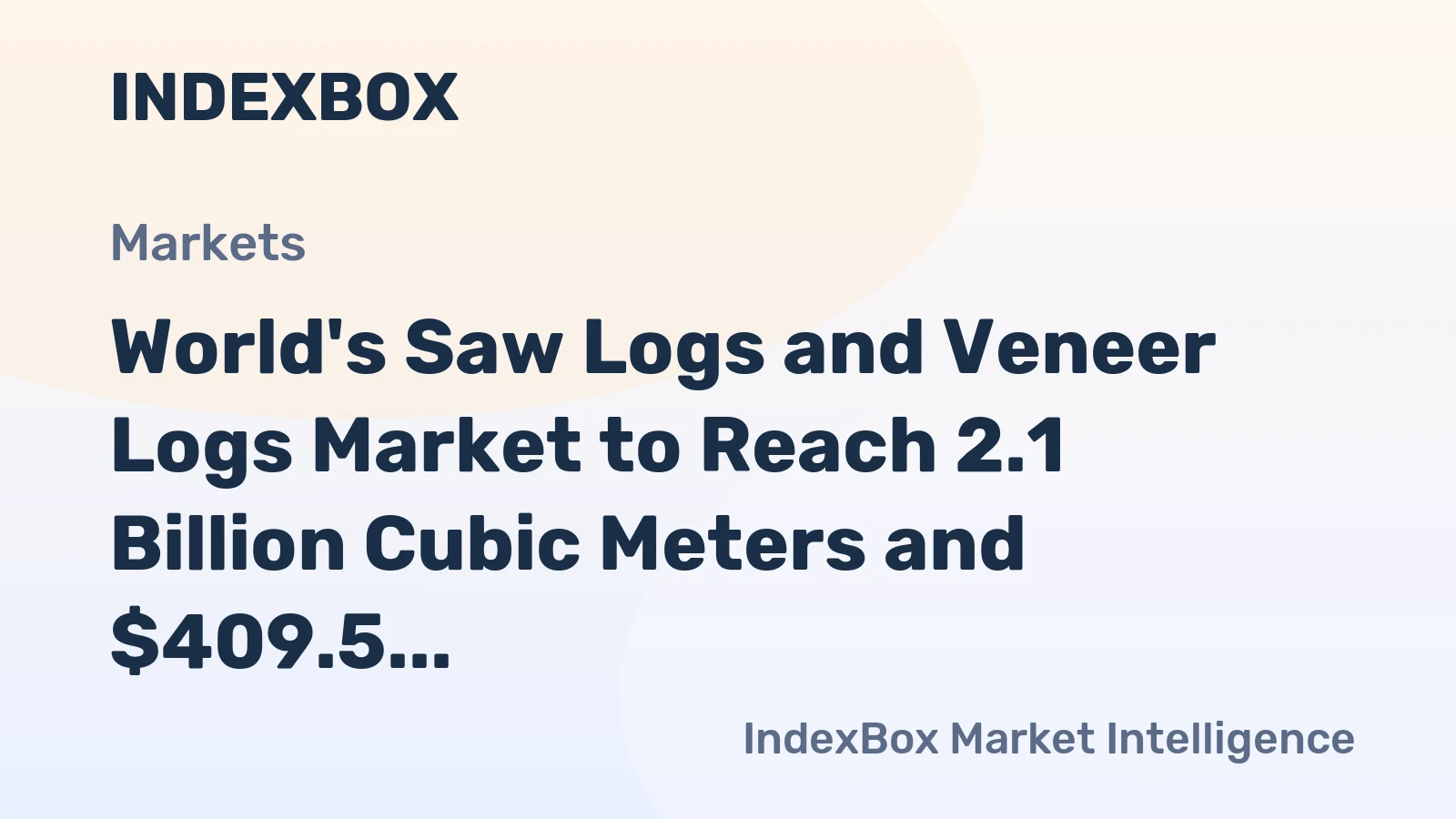 World's Saw Logs and Veneer Logs Market to Reach 2.1 Billion Cubic Meters and $409.5 Billion